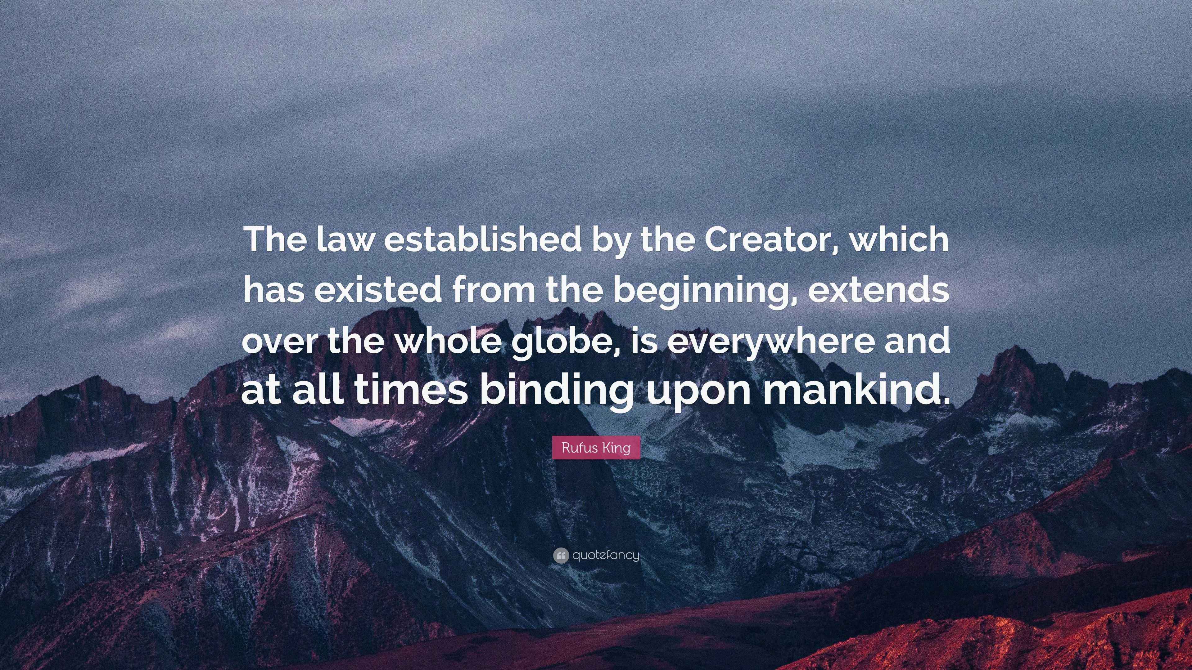 Rufus King Quote: “The law established by the Creator, which has ...