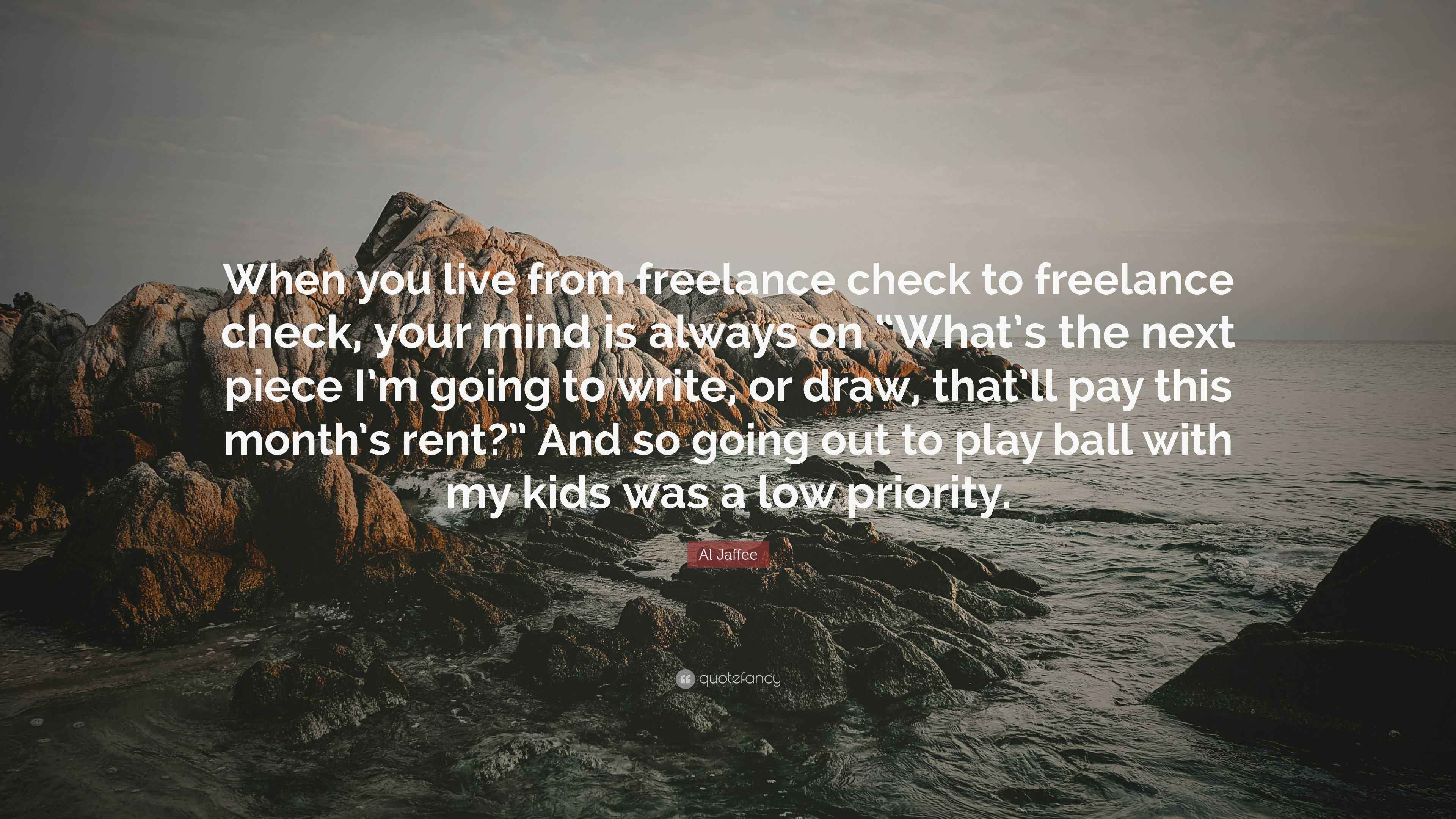 Al Jaffee Quote: “When you live from freelance check to freelance check ...
