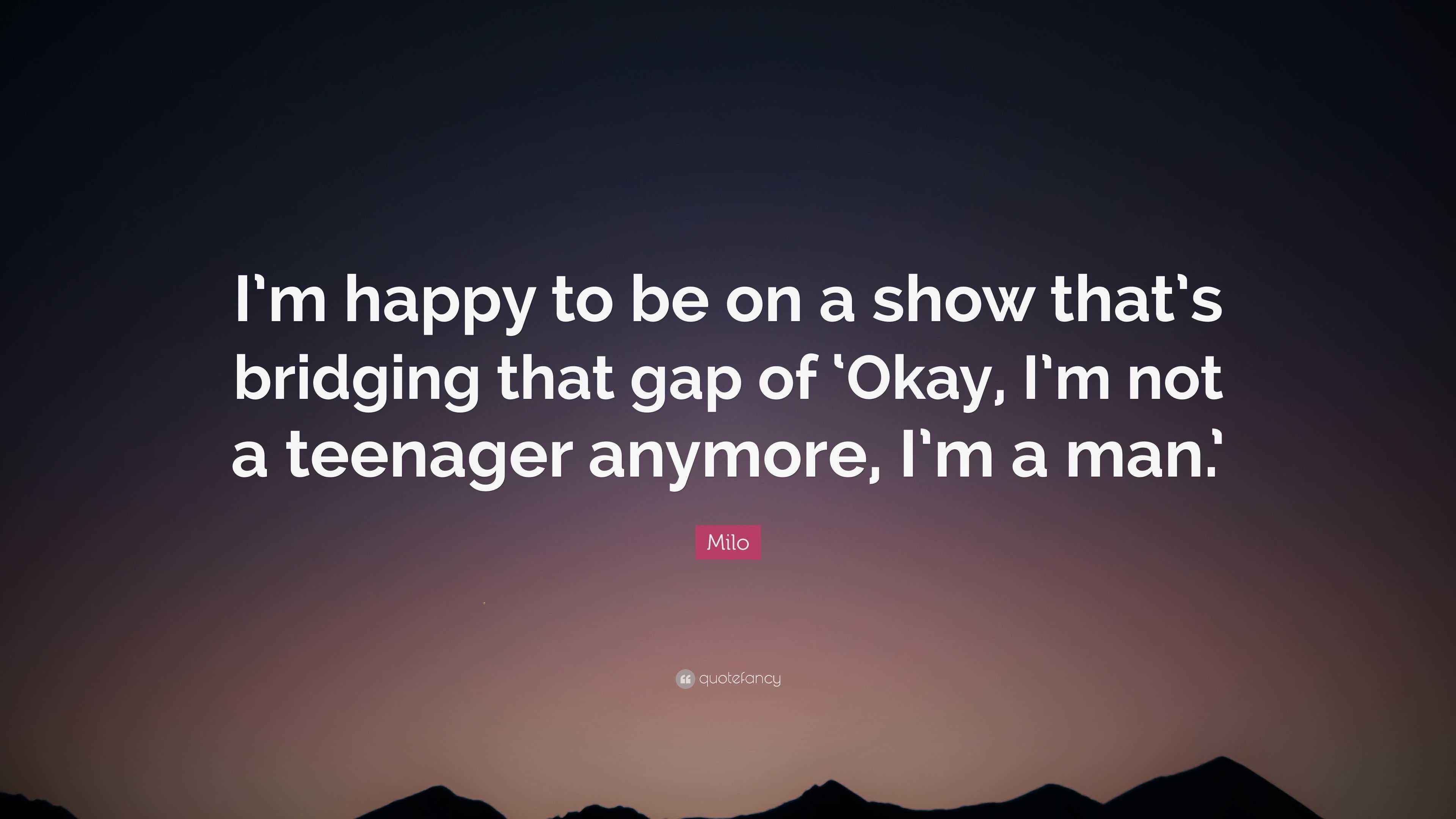 Milo Quote: “I’m happy to be on a show that’s bridging that gap of ...