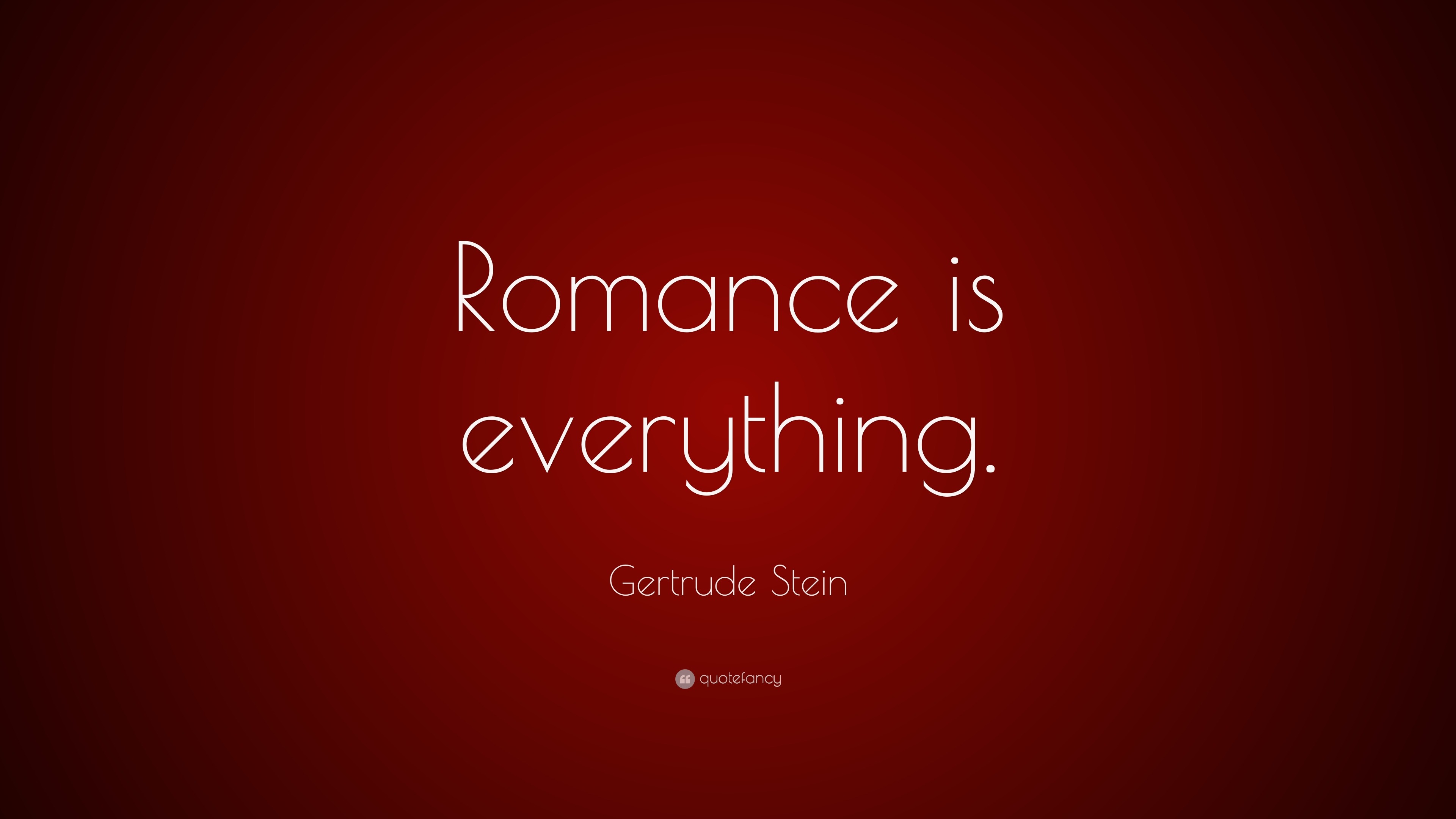 Gertrude Stein Quote: “Romance is everything.”