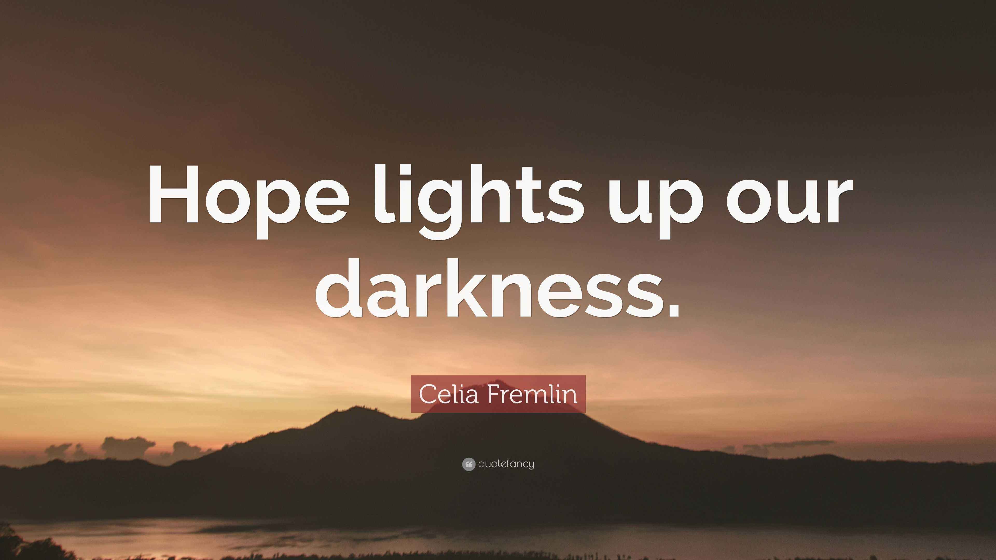 Celia Fremlin Quote: “Hope lights up our darkness.”