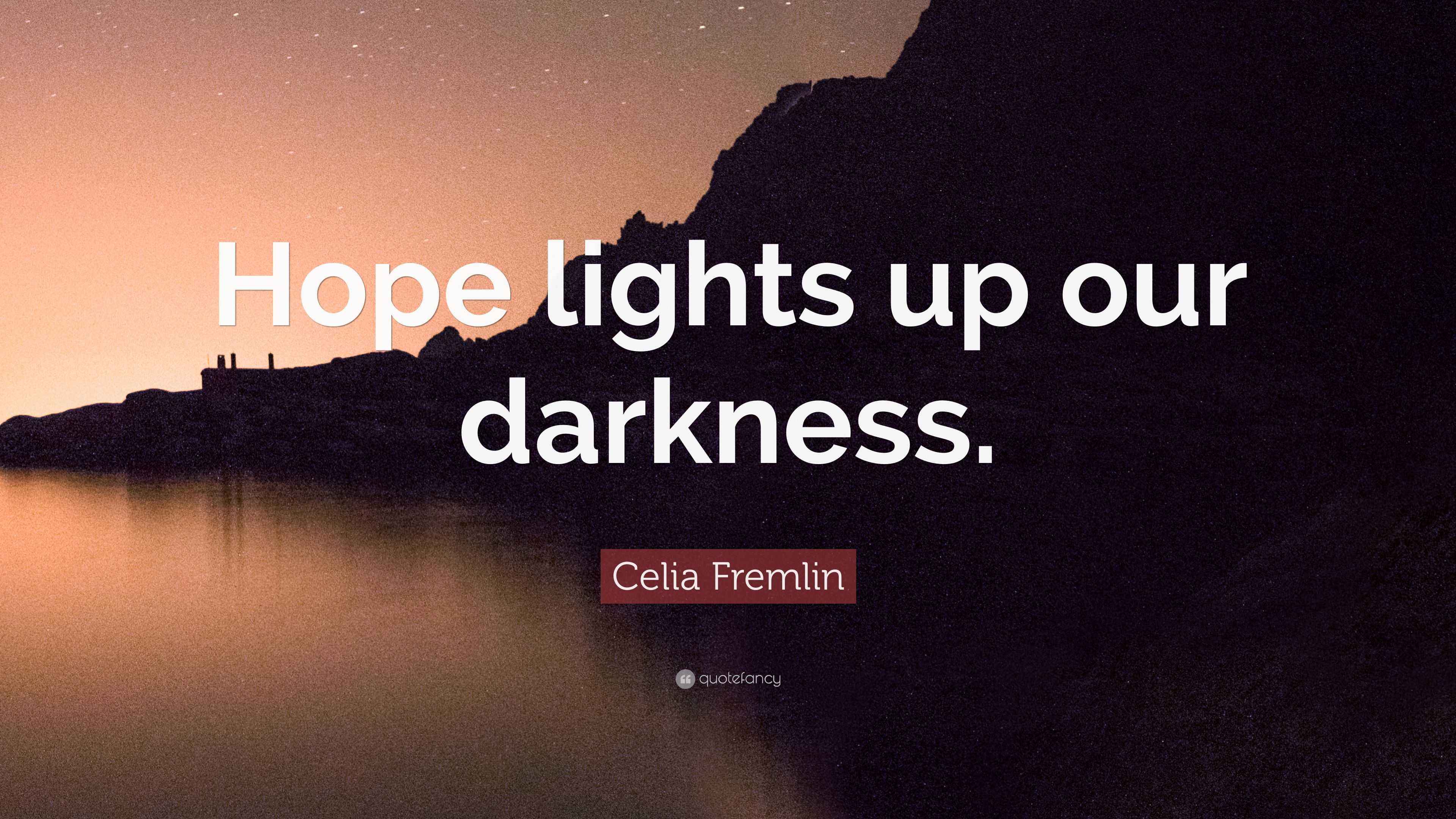 Celia Fremlin Quote: “Hope lights up our darkness.”