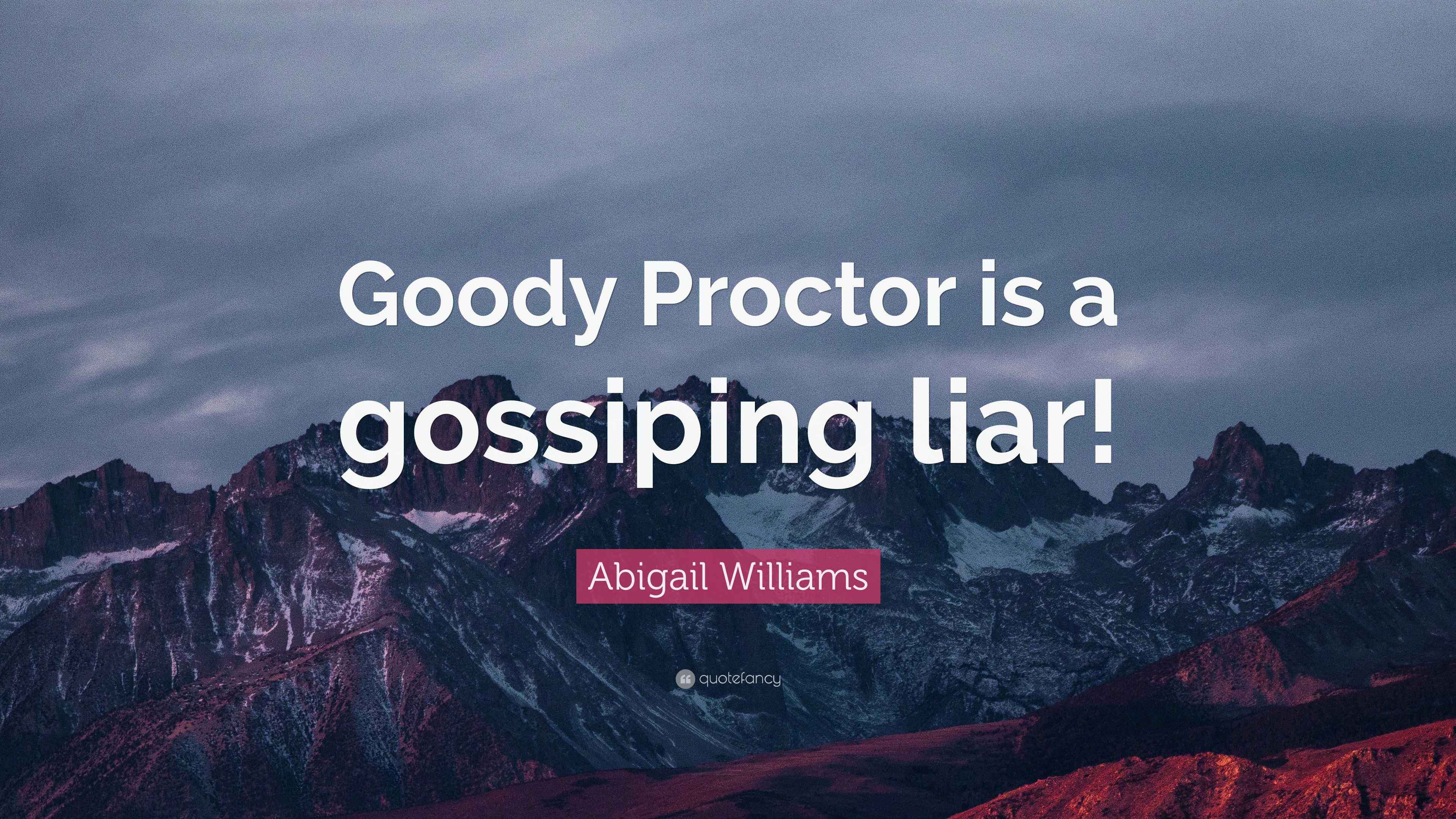 Abigail Williams Quote: “Goody Proctor is a gossiping liar!”