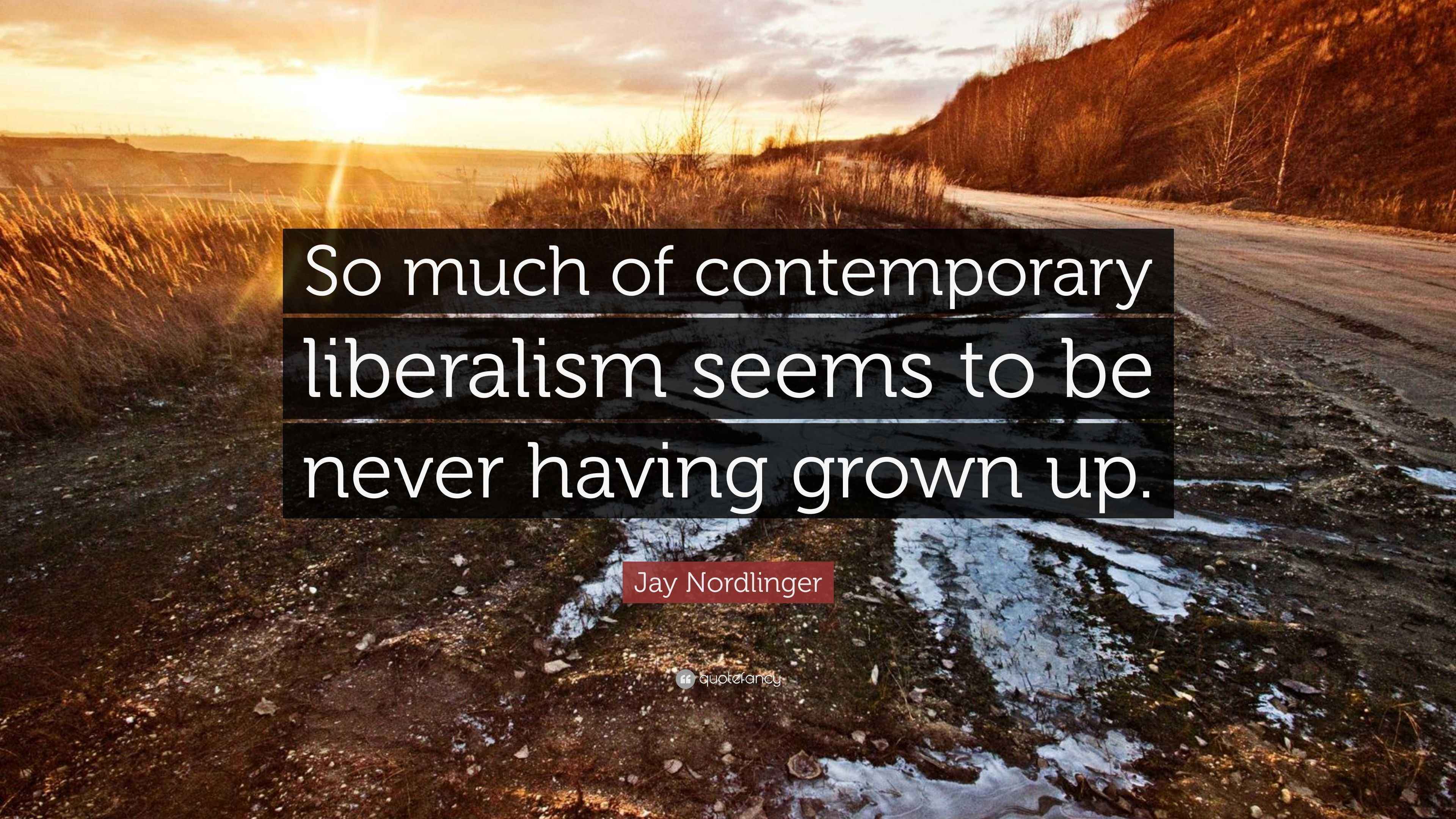 Jay Nordlinger Quote: “So much of contemporary liberalism seems to be ...