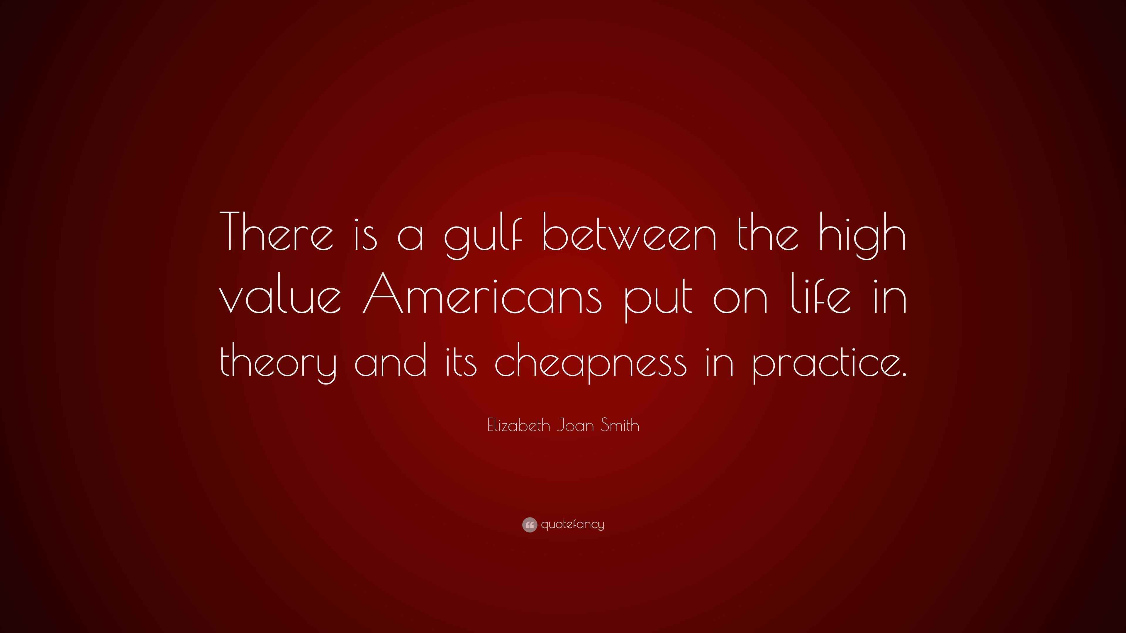 Elizabeth Joan Smith Quote: “There is a gulf between the high value ...