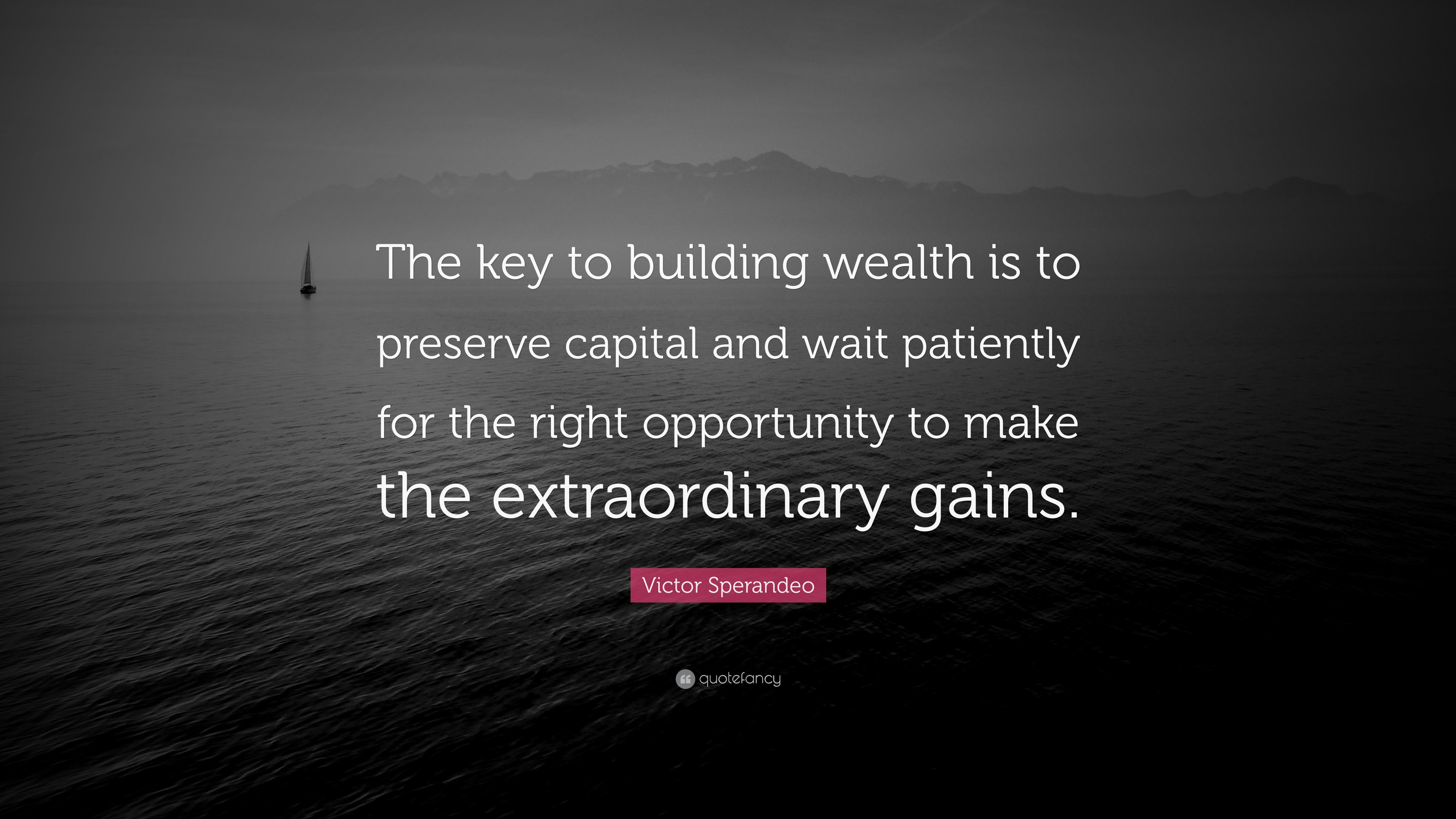 Victor Sperandeo Quote: “The key to building wealth is to preserve ...