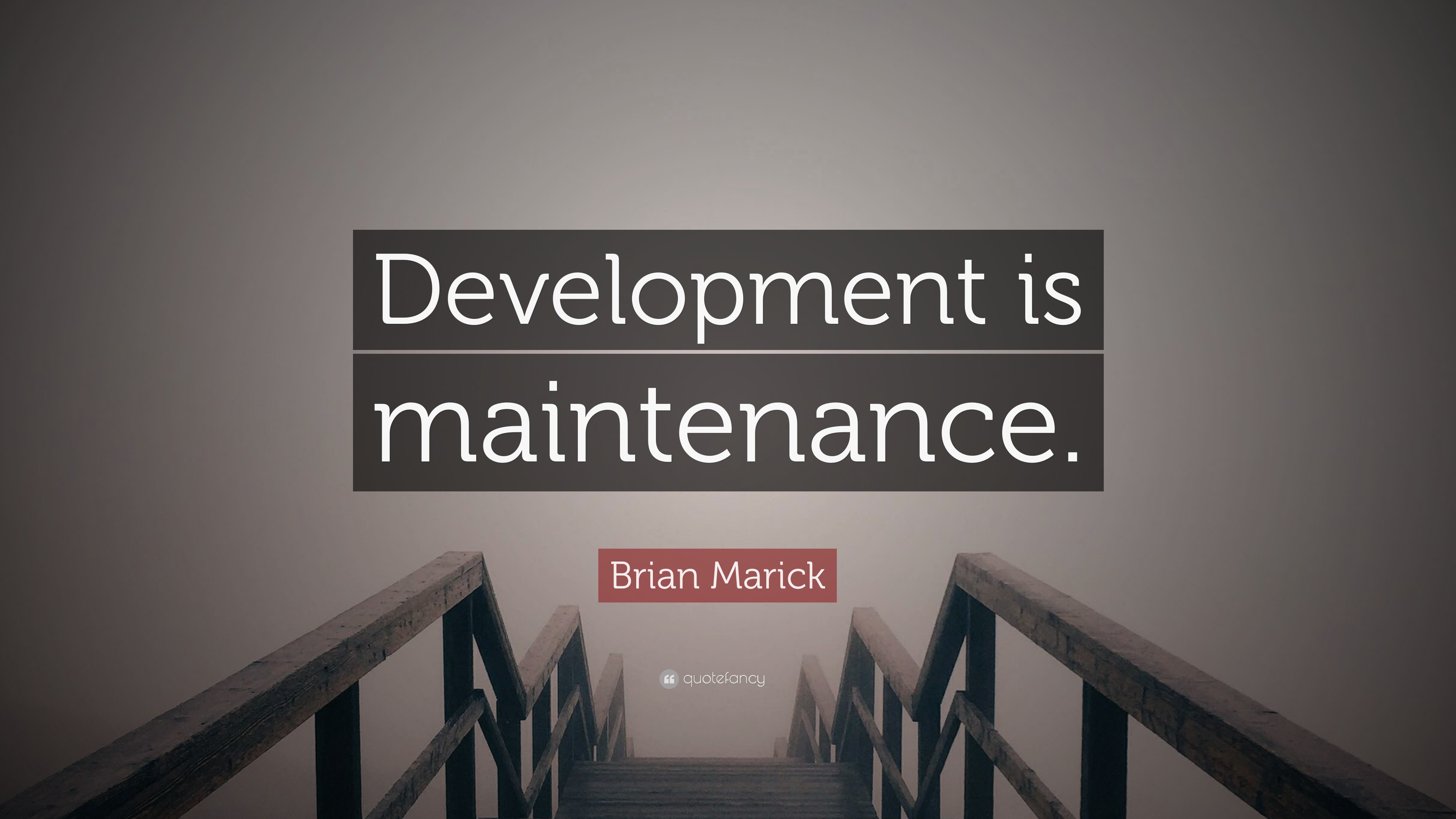 Brian Marick Quote: “Development is maintenance.”