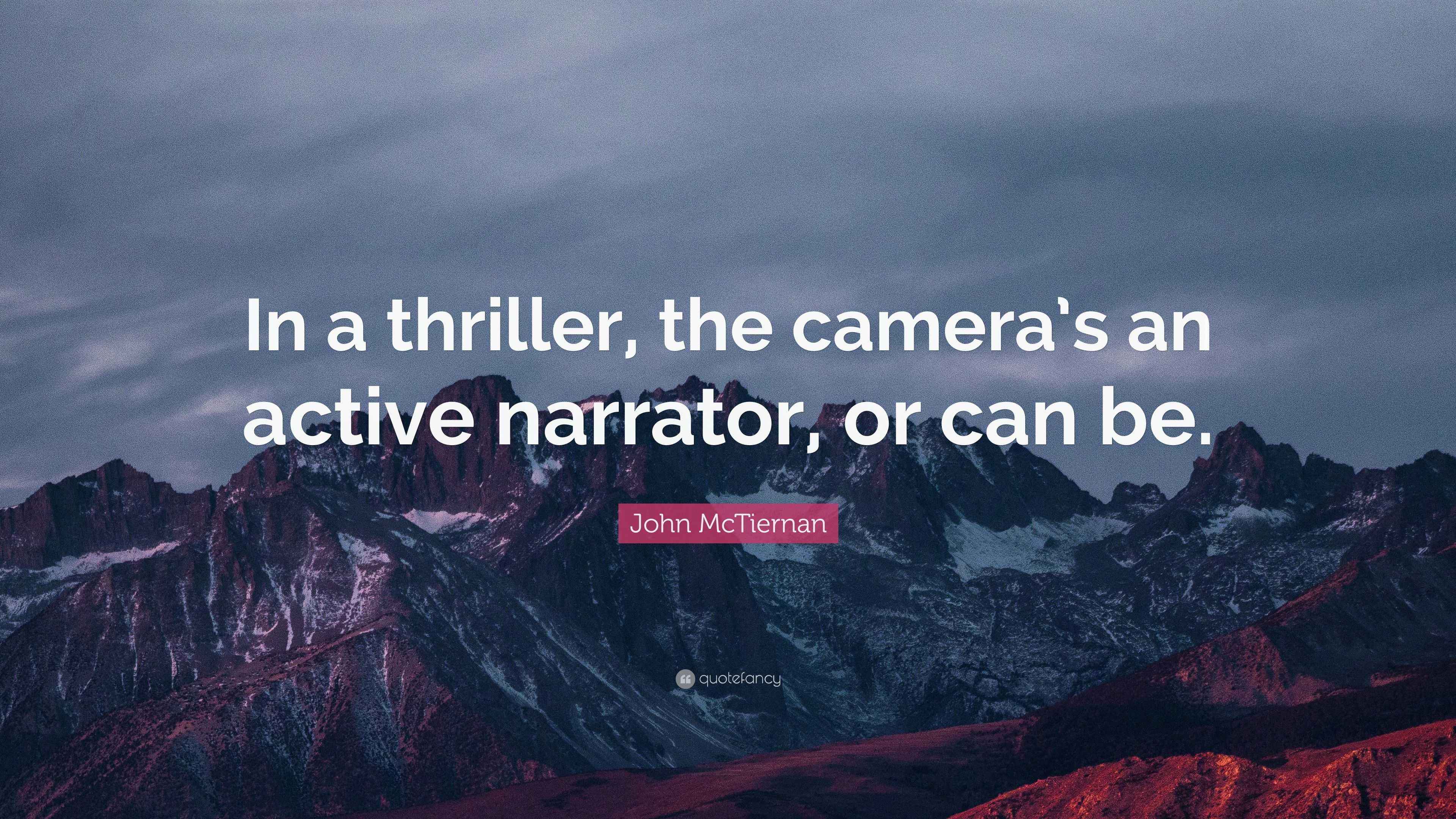 John McTiernan Quote: “In a thriller, the camera’s an active narrator ...
