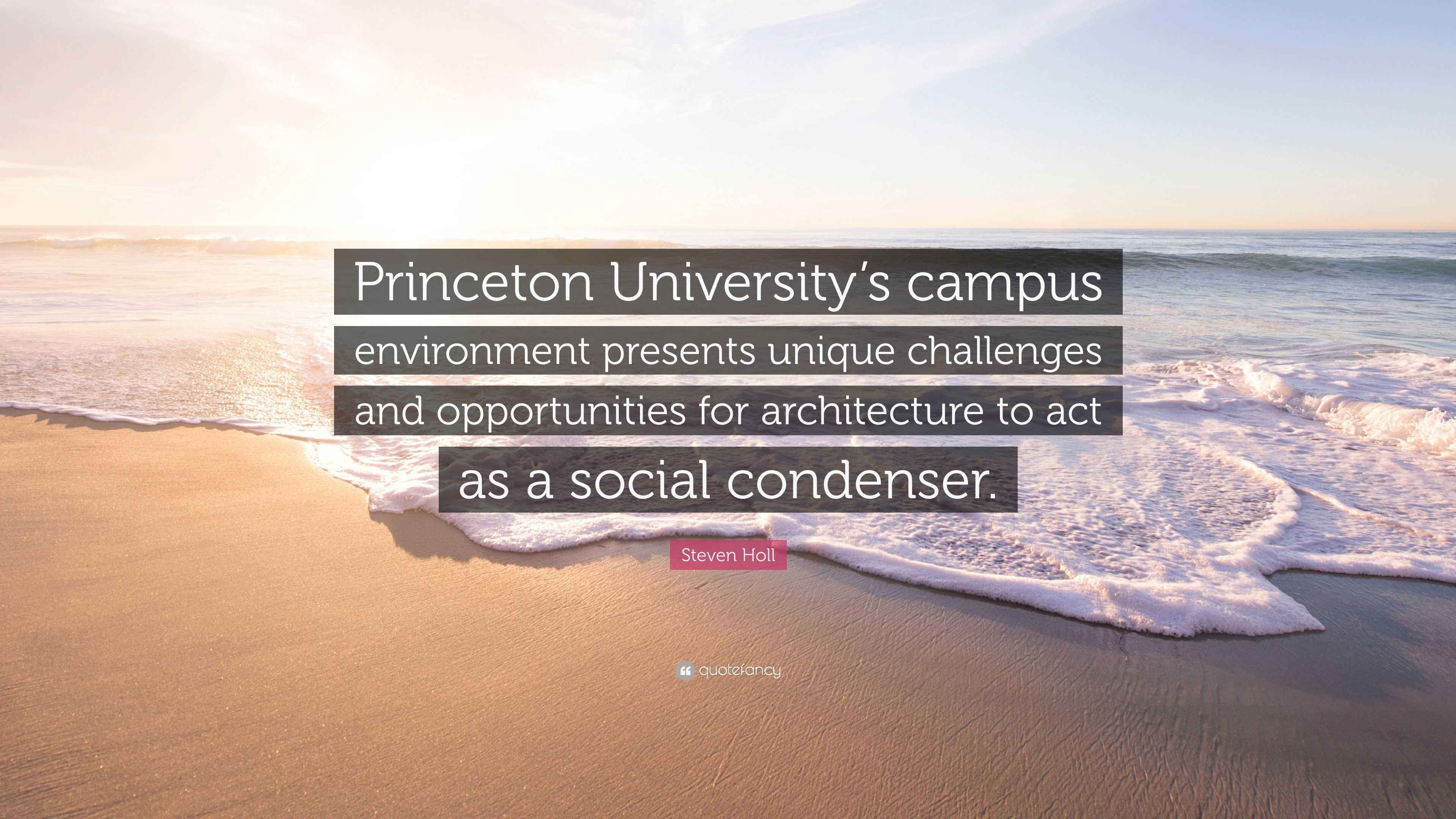 Steven Holl Quote: “Princeton University’s campus environment presents ...