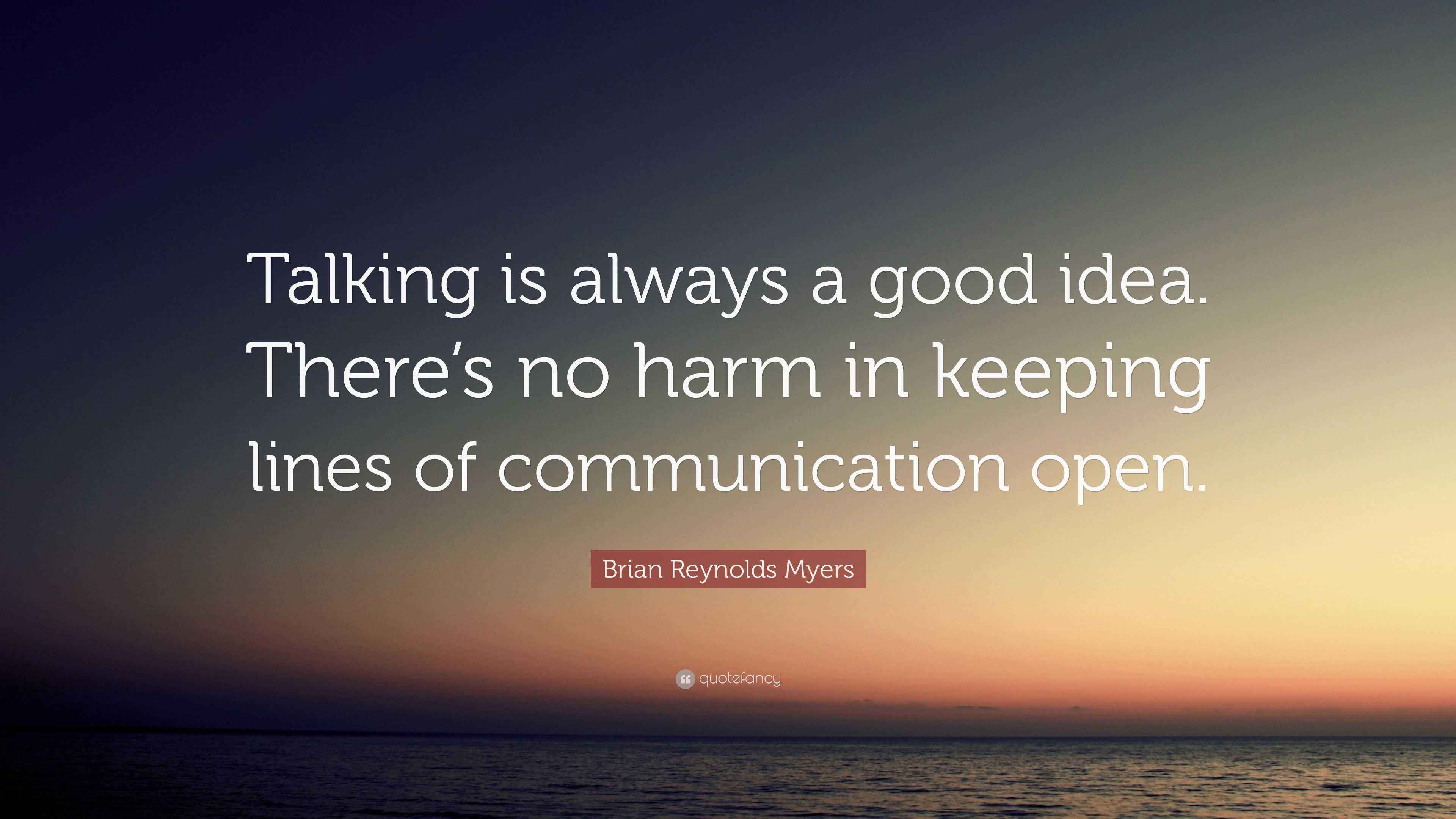 Brian Reynolds Myers Quote: “Talking is always a good idea. There’s no ...
