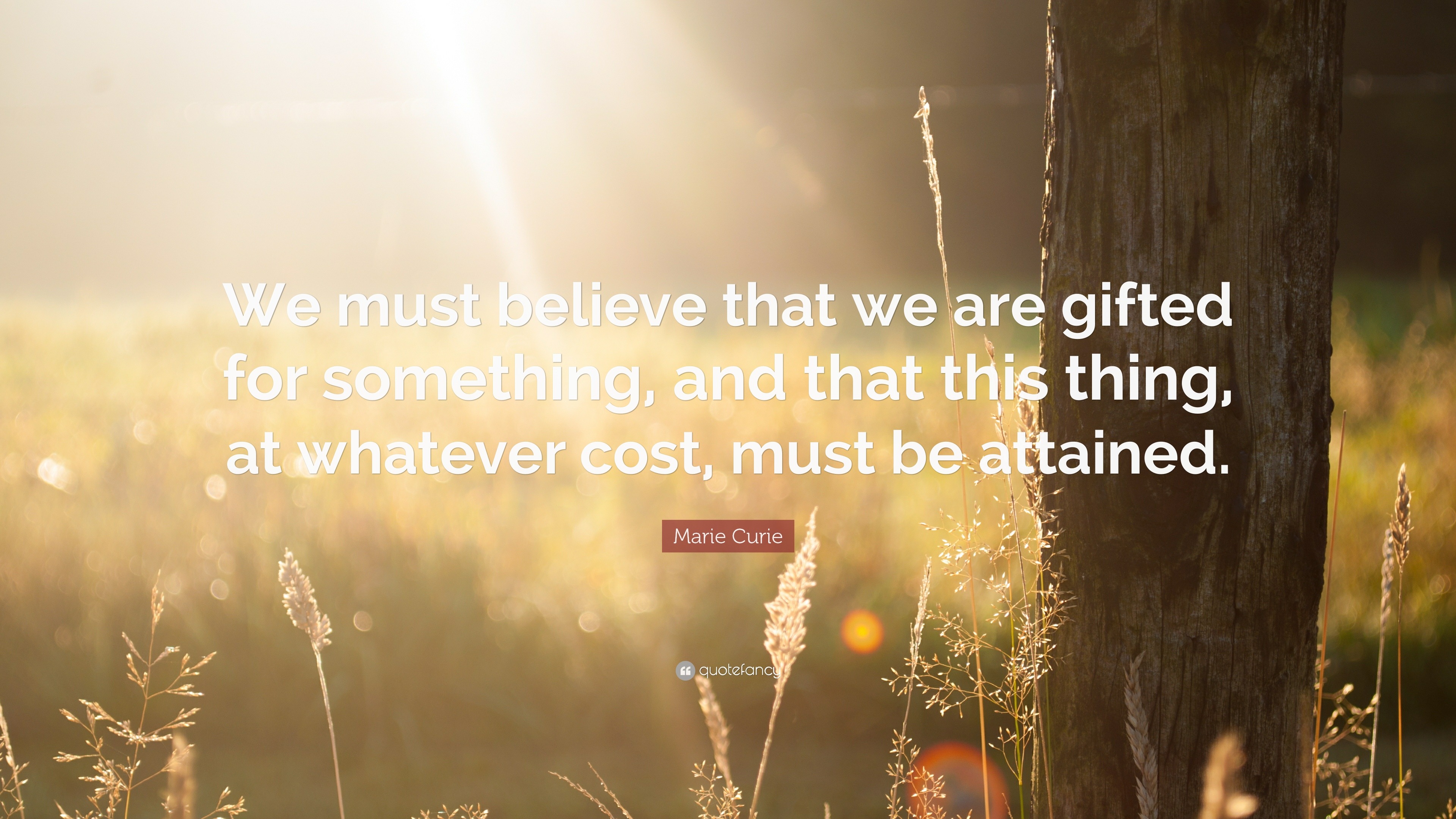 Marie Curie Quote: “We must believe that we are gifted for something ...