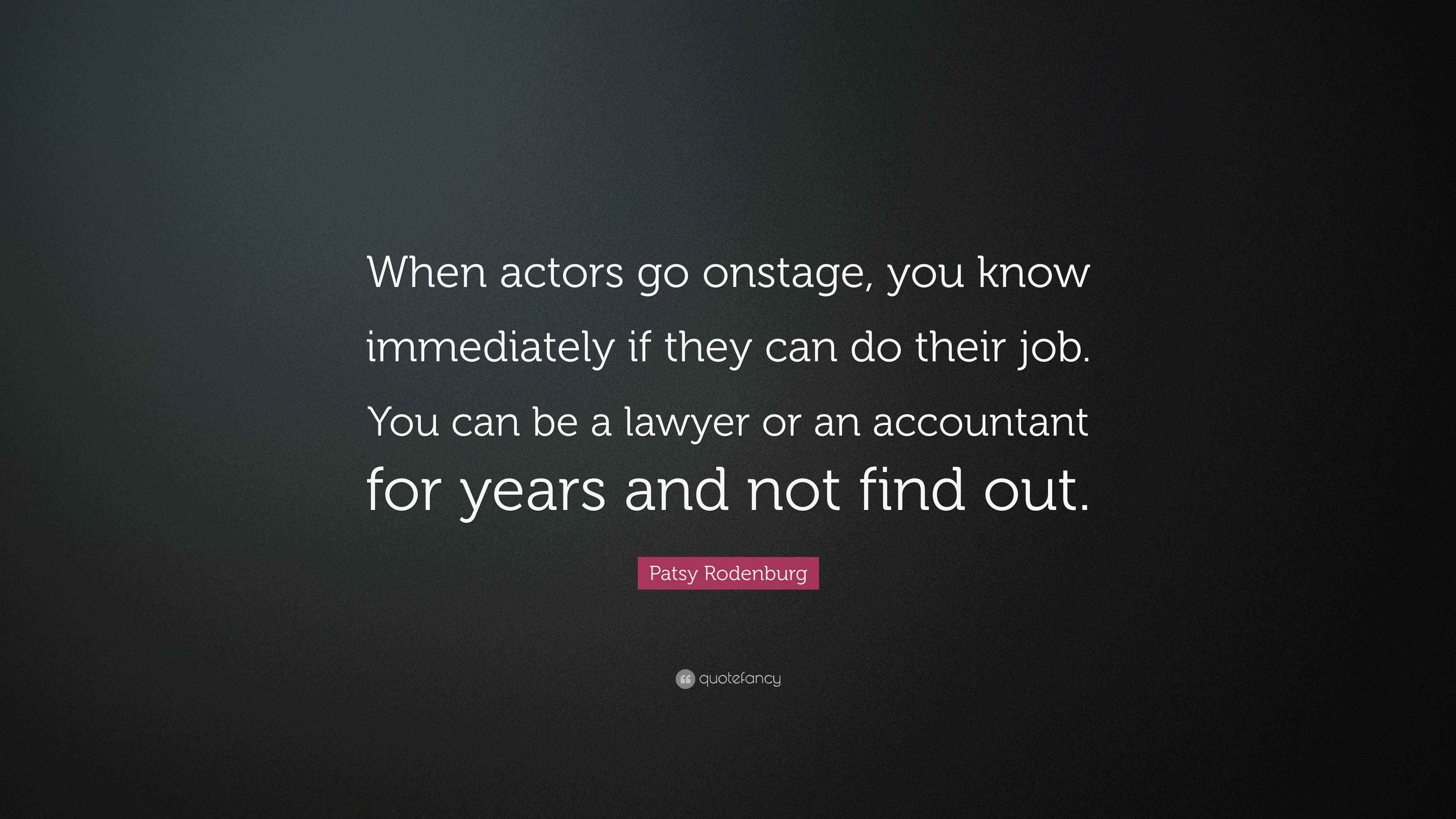 Patsy Rodenburg Quote: “When actors go onstage, you know immediately if ...