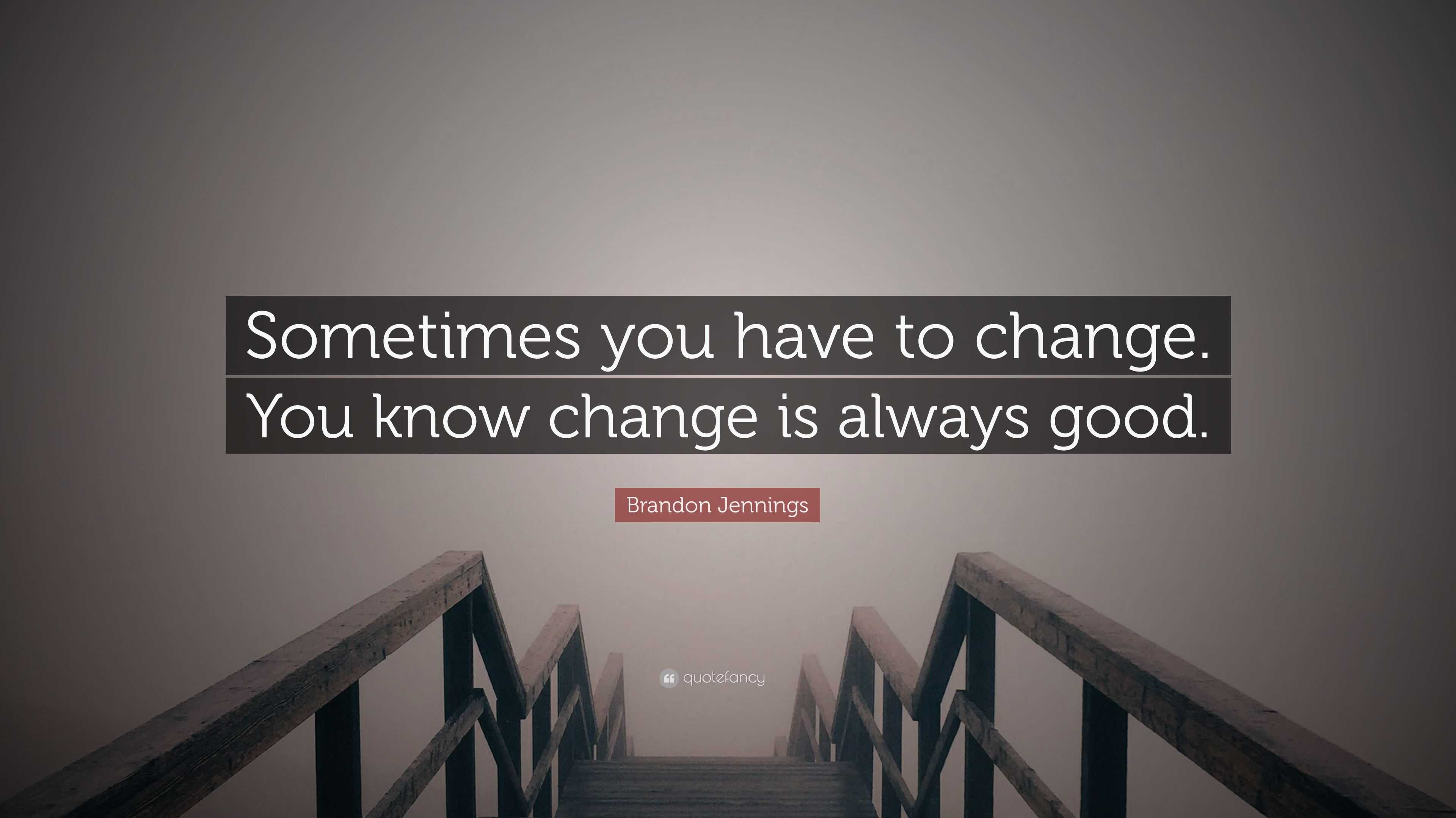 Brandon Jennings Quote: “Sometimes you have to change. You know change ...