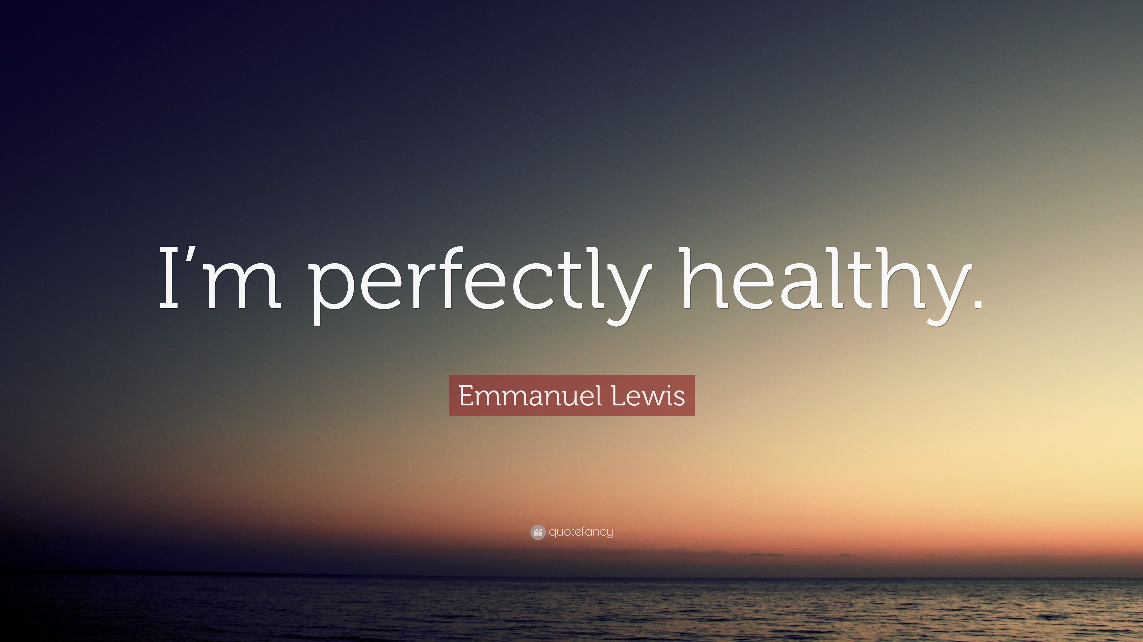 Emmanuel Lewis Quote: “I’m perfectly healthy.”