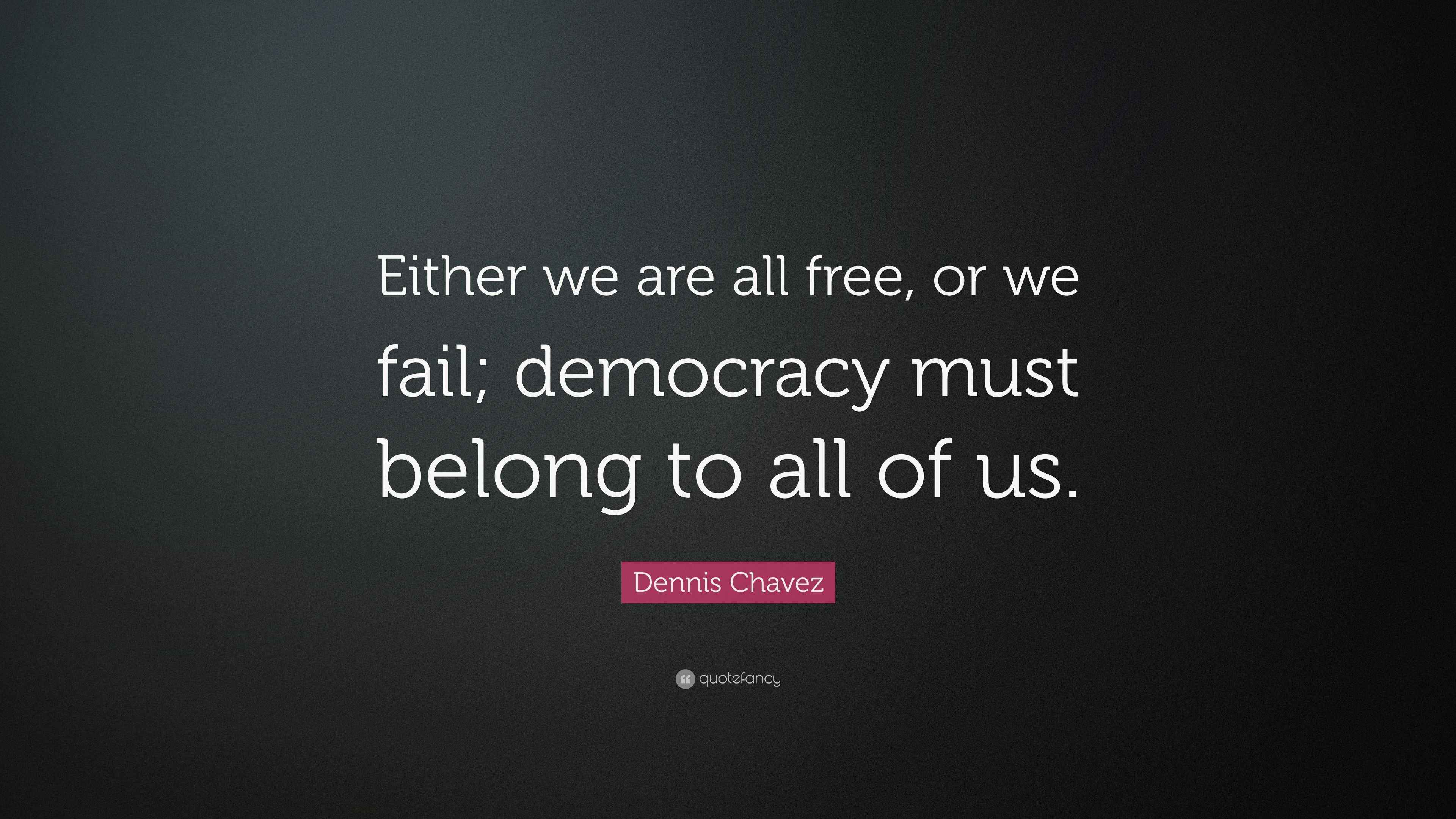 Dennis Chavez Quotes