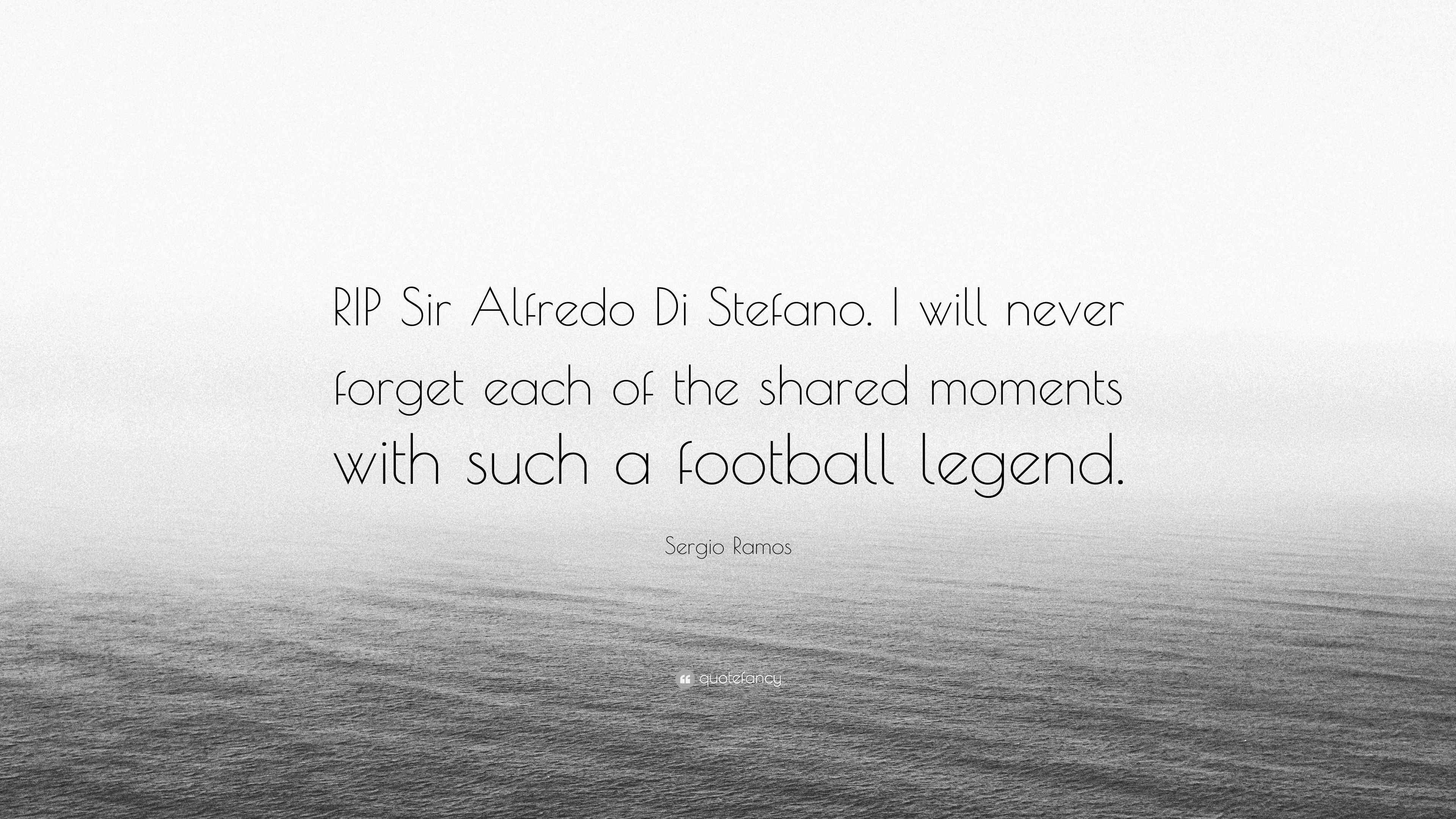 Sergio Ramos Quote: “RIP Sir Alfredo Di Stefano. I will never forget ...