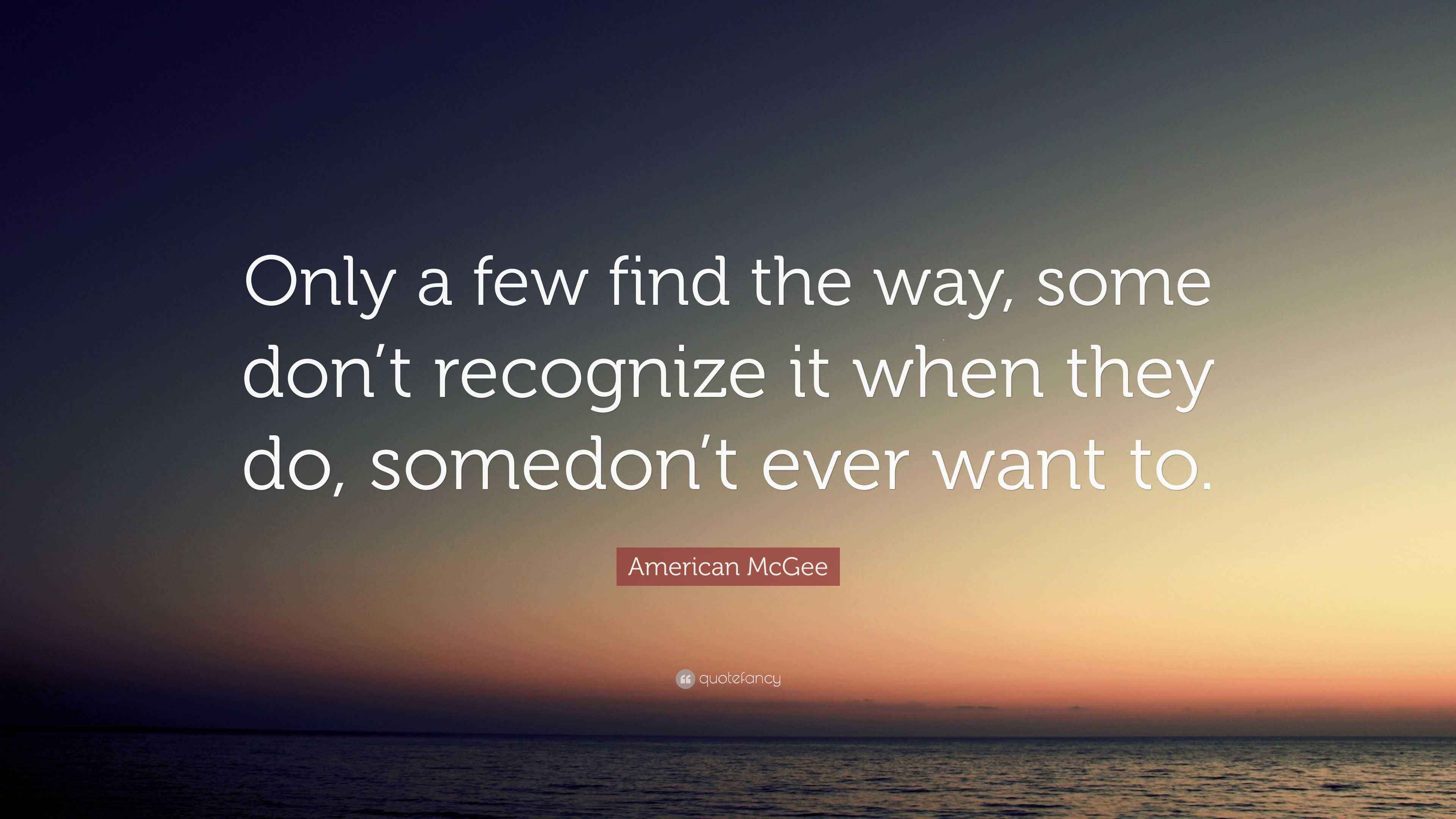 American McGee Quote: “Only a few find the way, some don’t recognize it ...