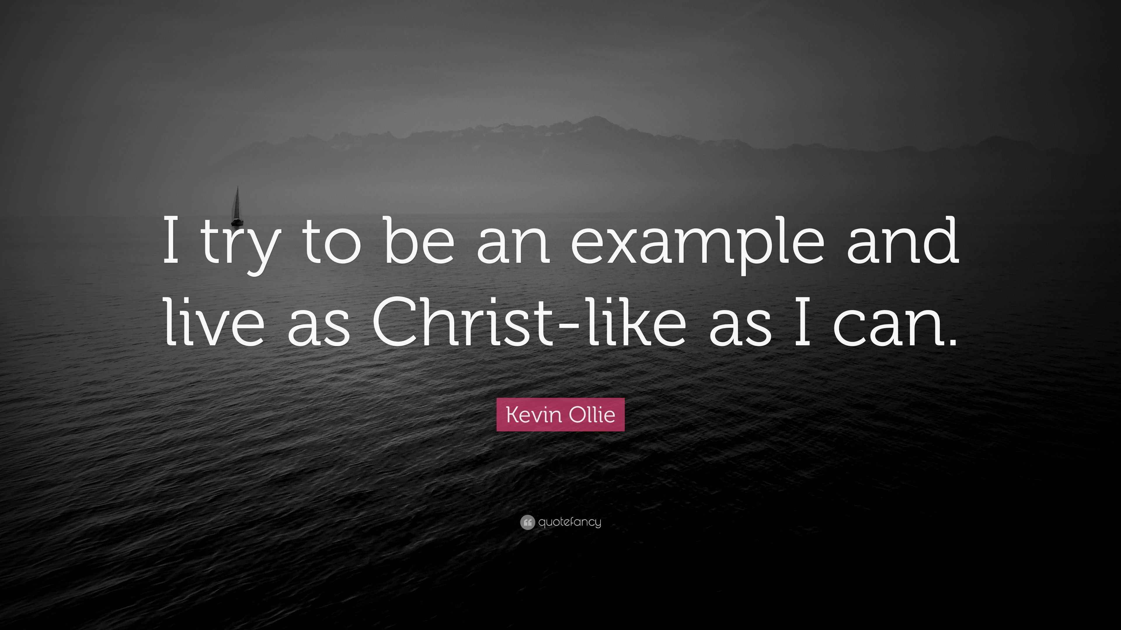 Kevin Ollie Quote: “I try to be an example and live as Christ-like as I ...