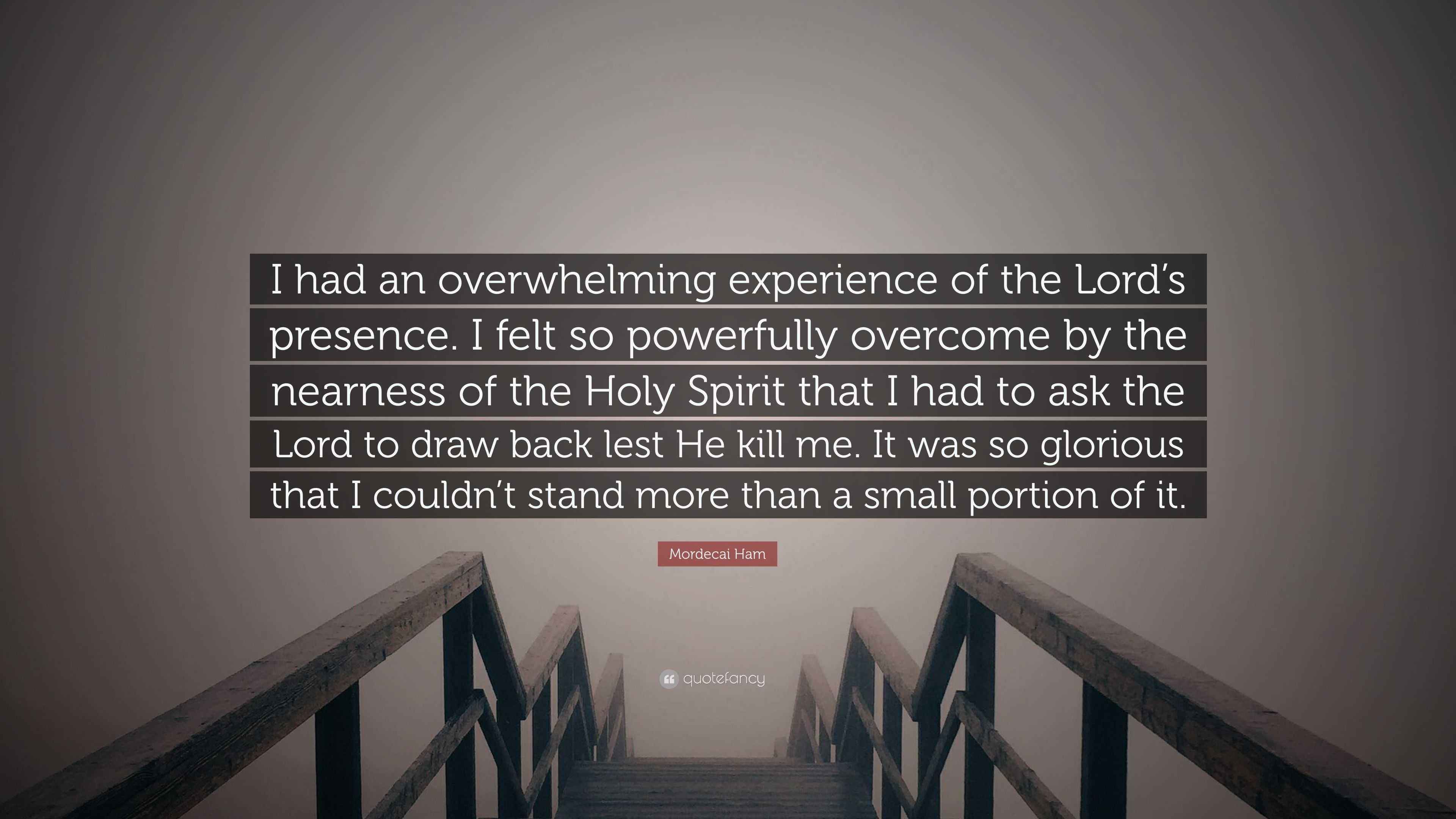 Mordecai Ham Quote: “I had an overwhelming experience of the Lord’s ...