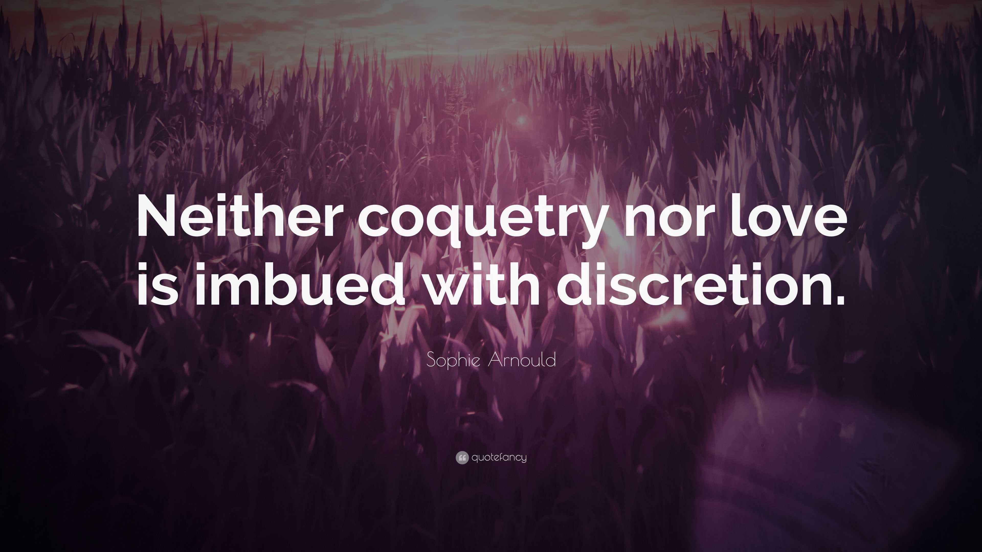 Sophie Arnould Quote: “Neither coquetry nor love is imbued with ...