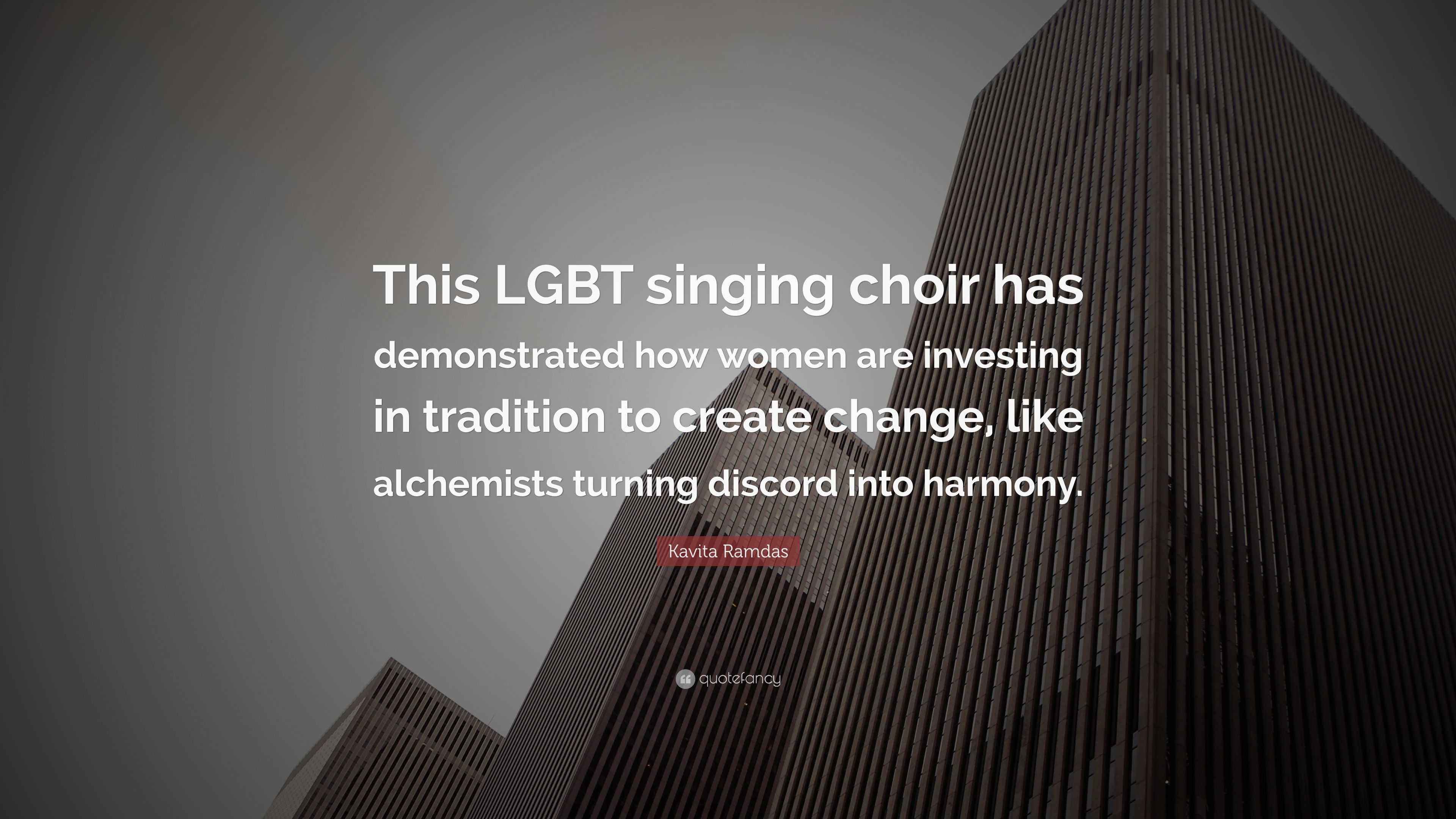 Kavita Ramdas Quote: “This LGBT singing choir has demonstrated how ...