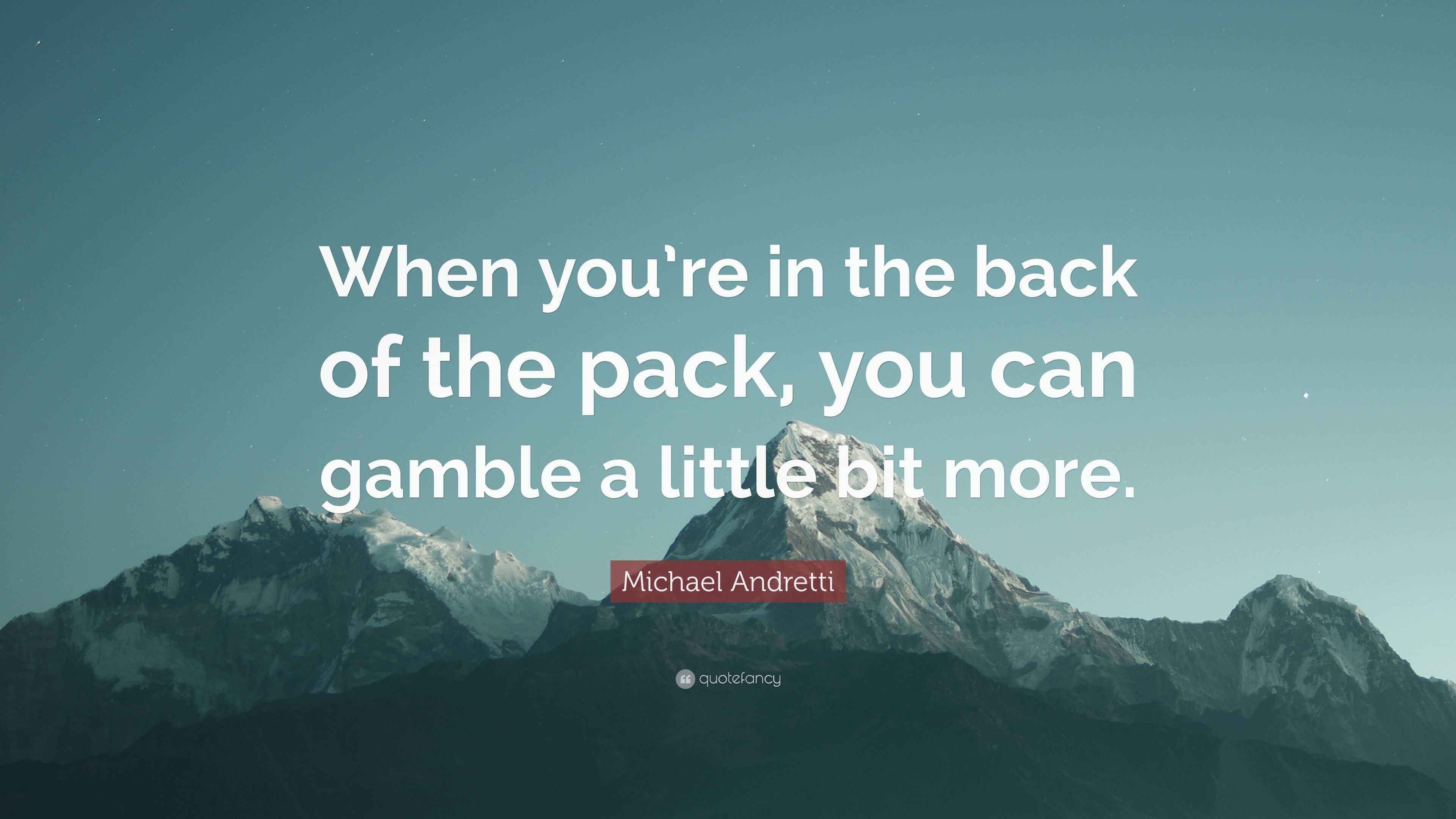 Michael Andretti Quote: “When you’re in the back of the pack, you can ...