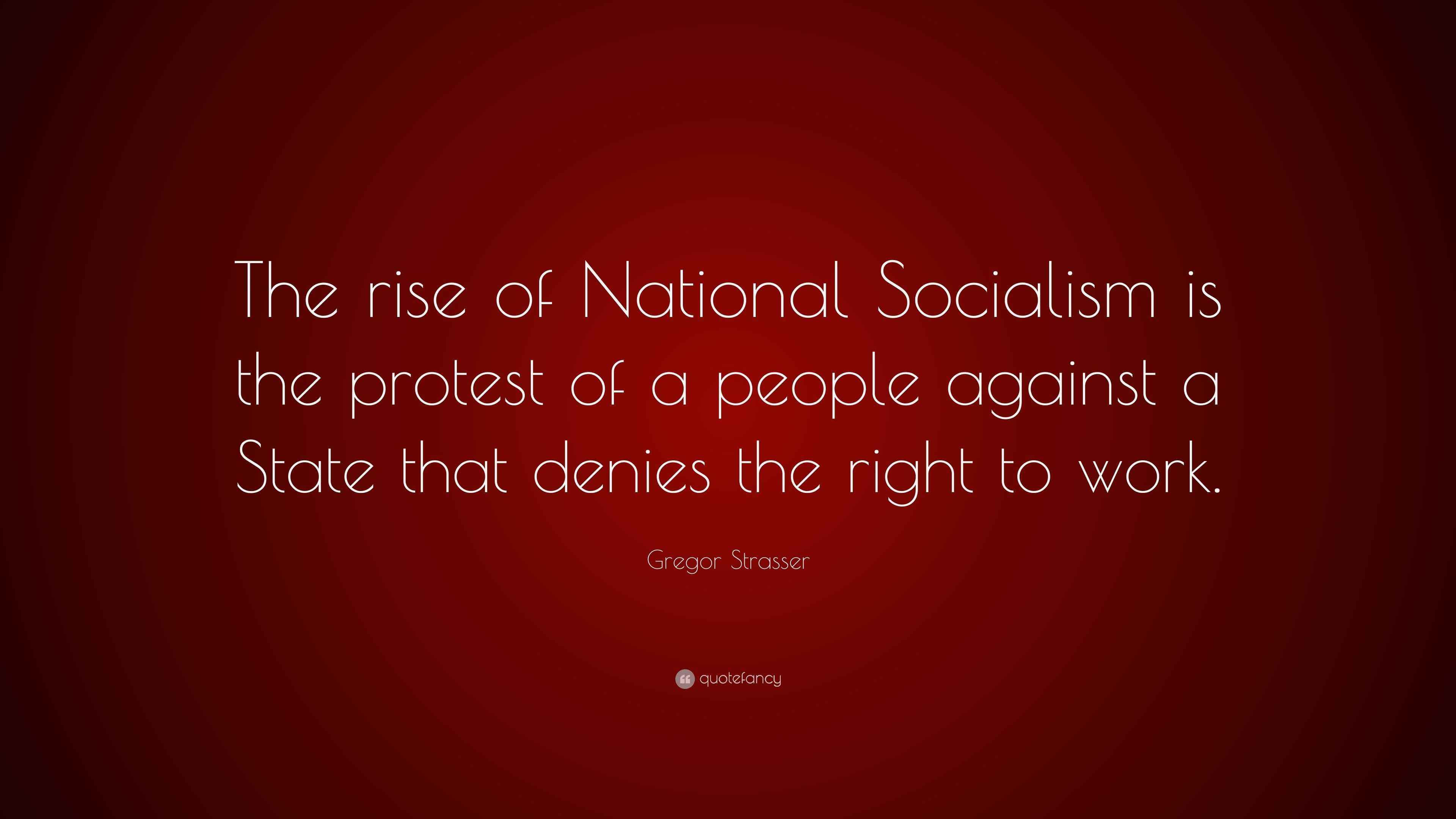 Gregor Strasser Quote: “The rise of National Socialism is the protest ...
