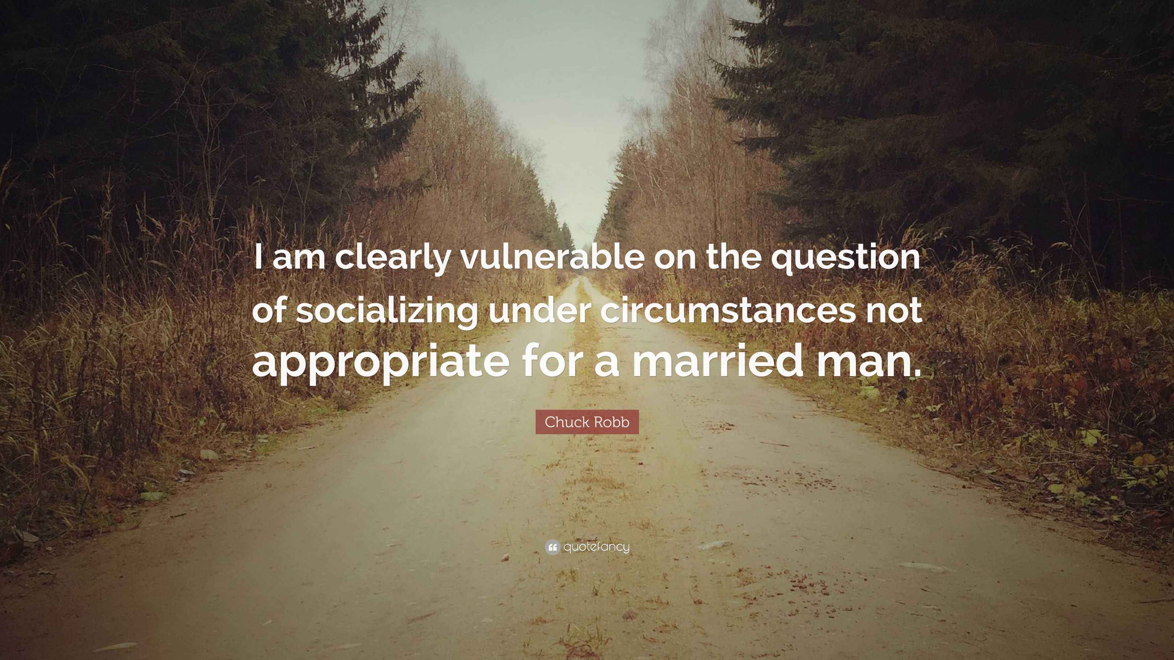 Chuck Robb Quote: “I am clearly vulnerable on the question of ...