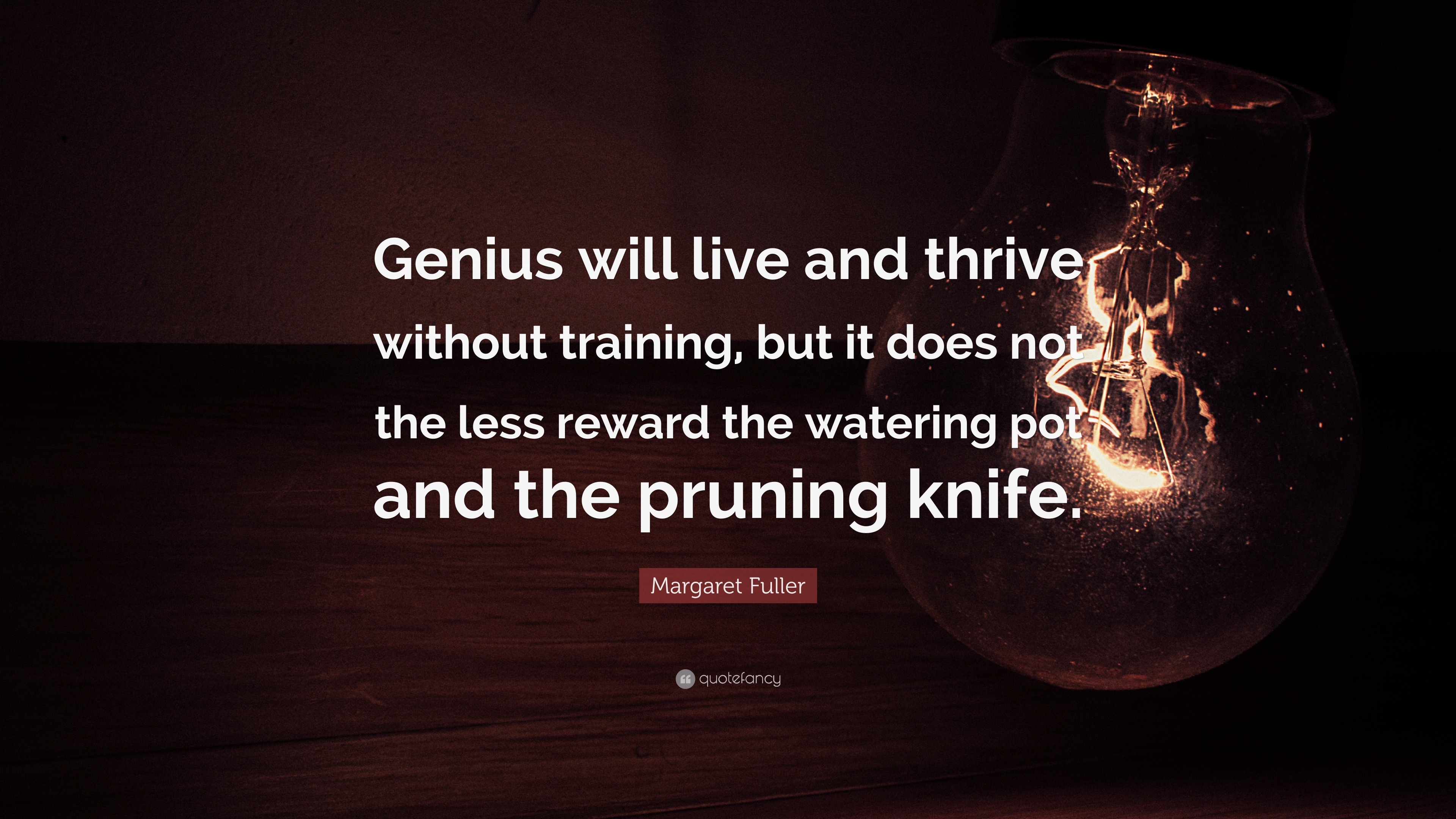 Margaret Fuller Quote: “Genius will live and thrive without training ...