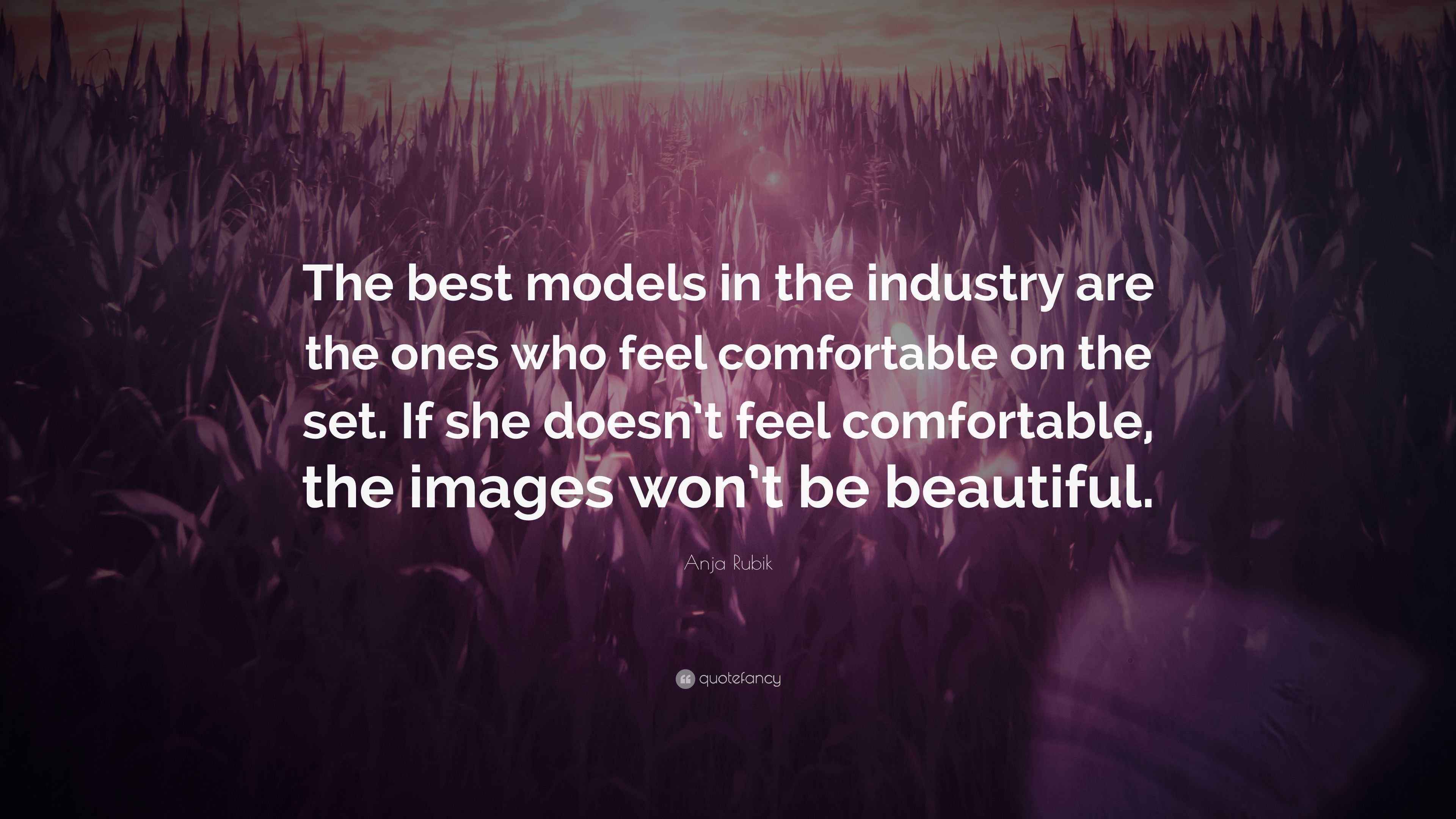 Anja Rubik Quote: “The best models in the industry are the ones who ...