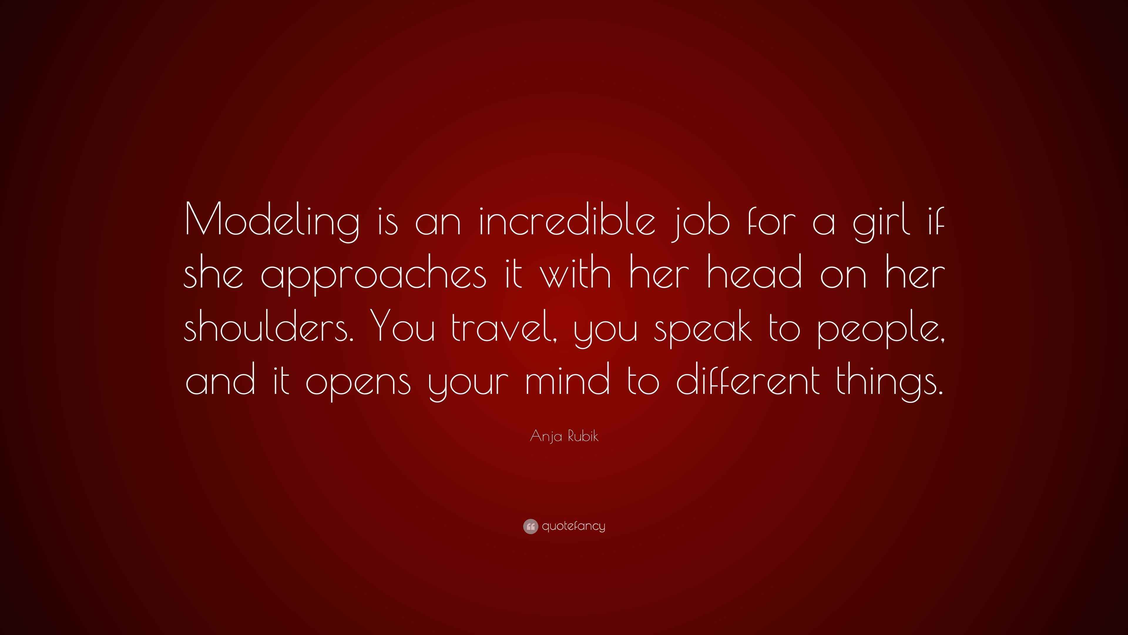Anja Rubik Quote: “Modeling is an incredible job for a girl if she ...