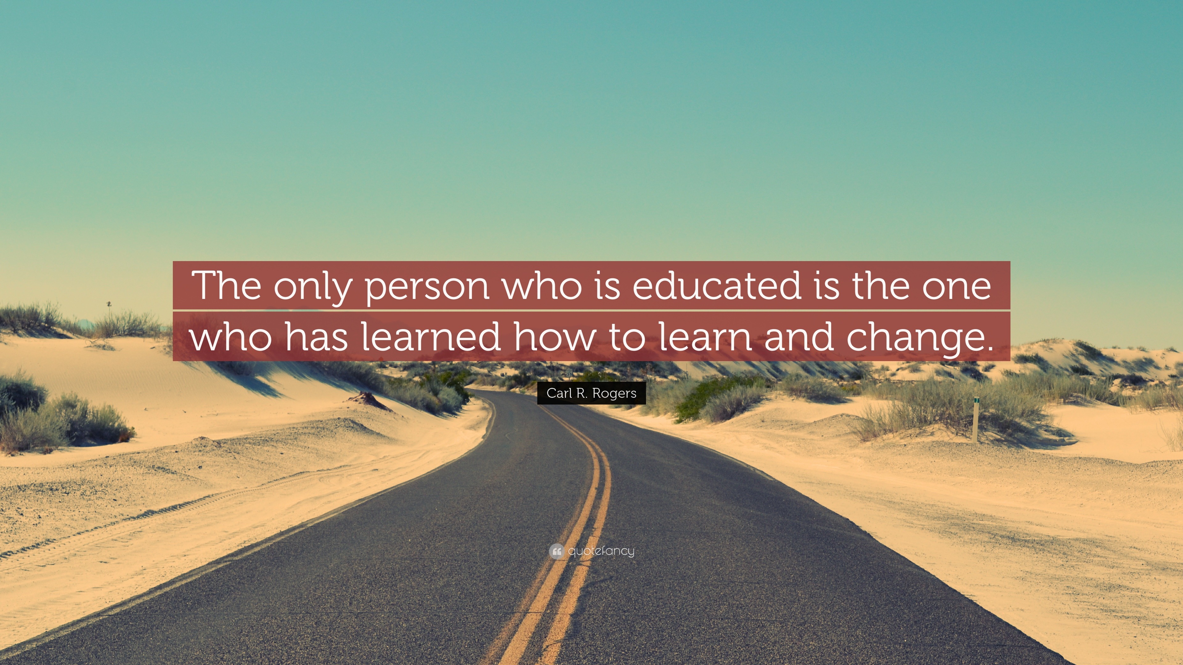 Carl R. Rogers Quote: “The only person who is educated is the one who ...