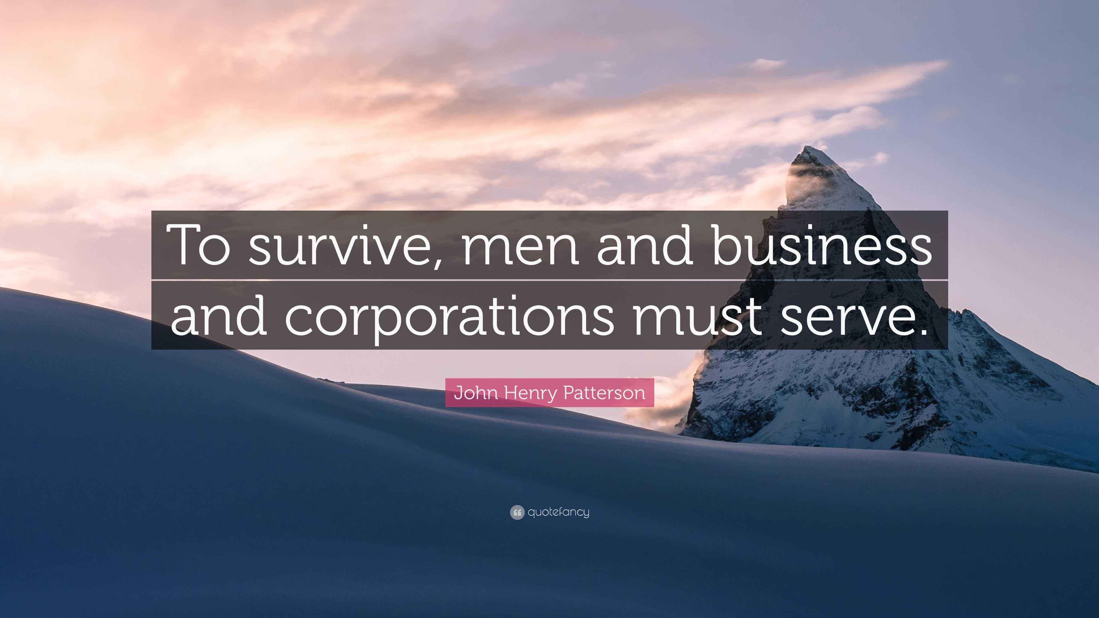 John Henry Patterson Quote: “To survive, men and business and ...