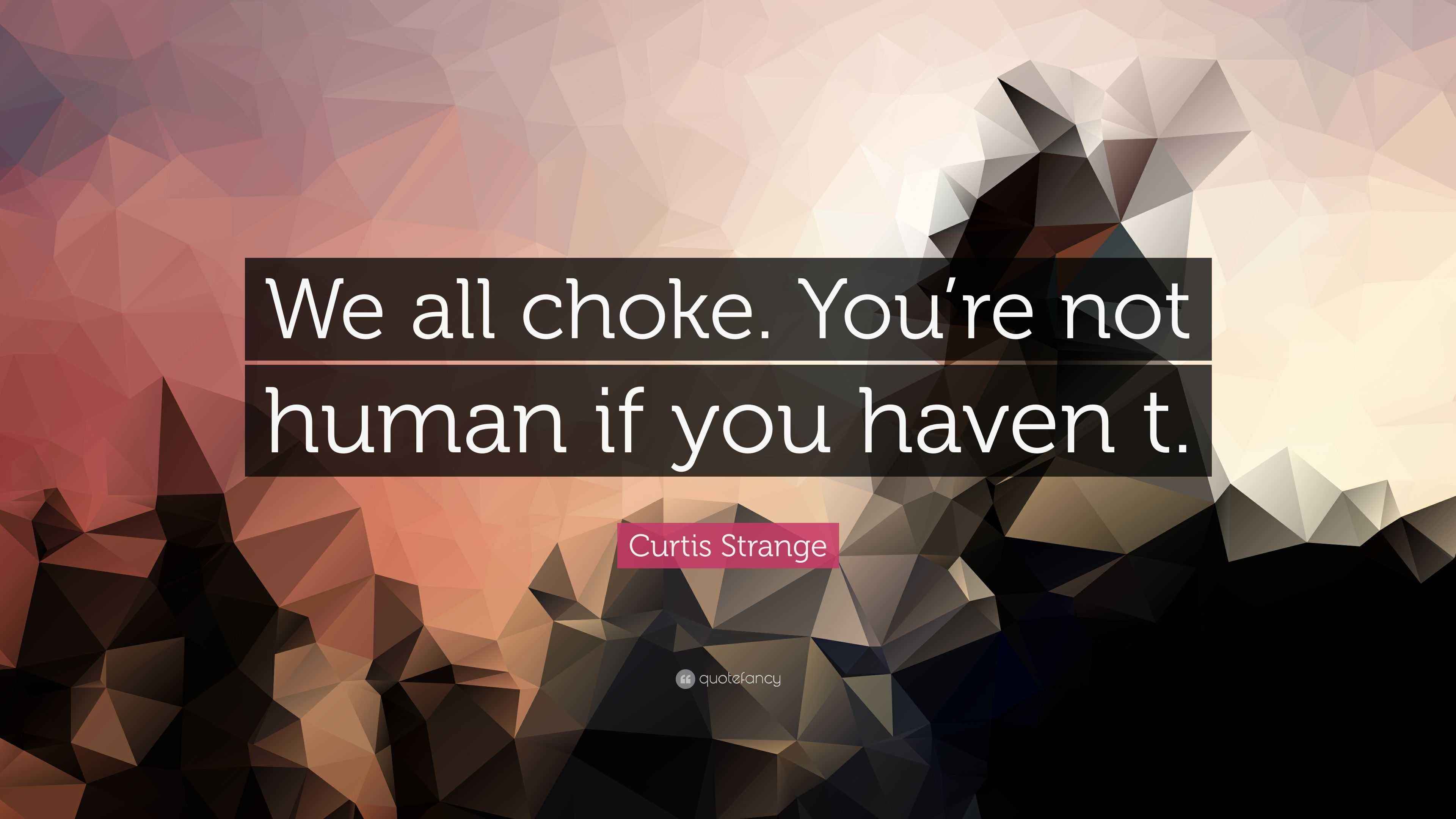 Curtis Strange Quote: “We all choke. You’re not human if you haven t.”