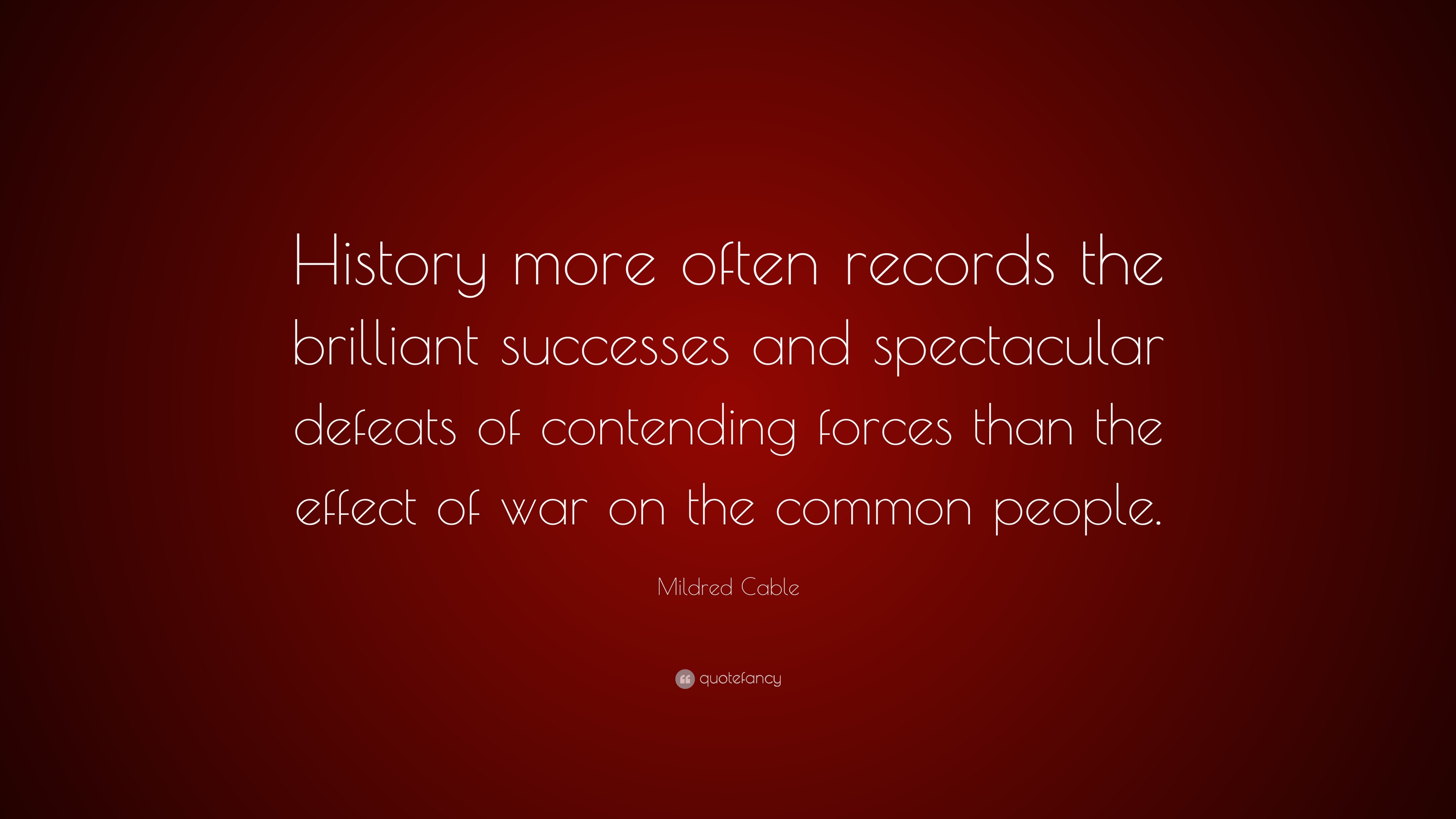 Mildred Cable Quote: “History more often records the brilliant ...