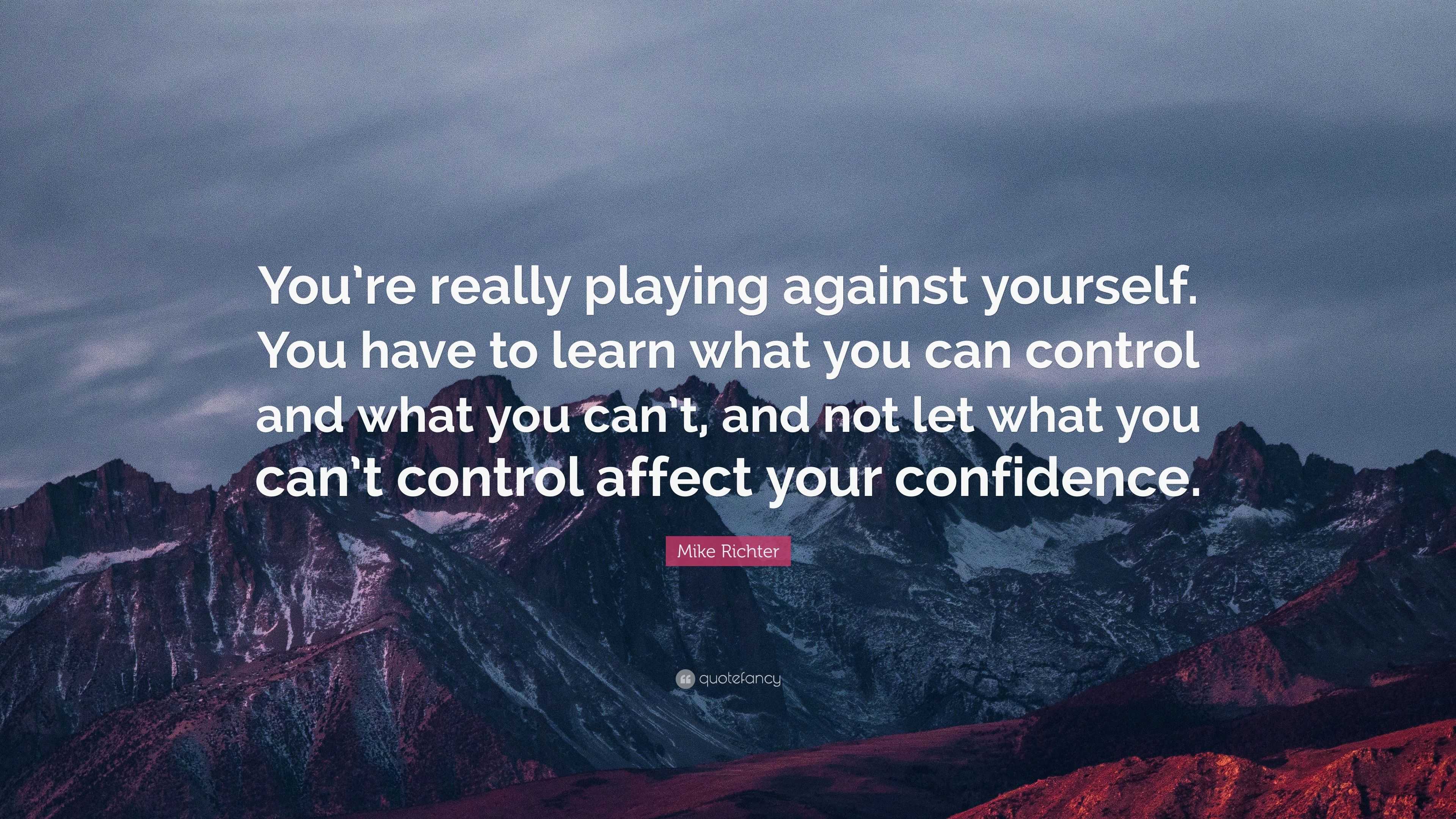 Mike Richter Quote: “You’re really playing against yourself. You have ...