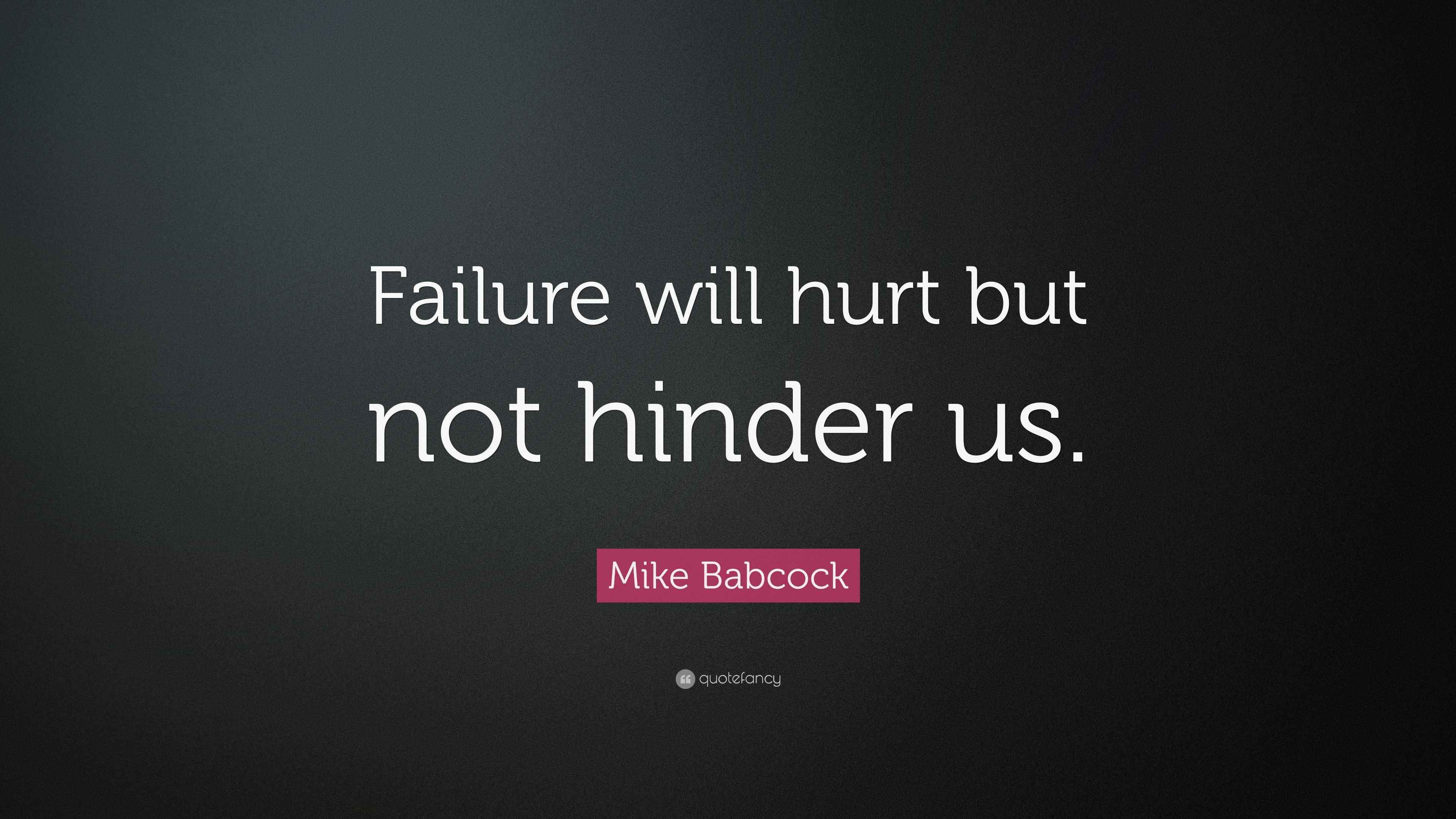 Mike Babcock Quote: “Failure will hurt but not hinder us.”