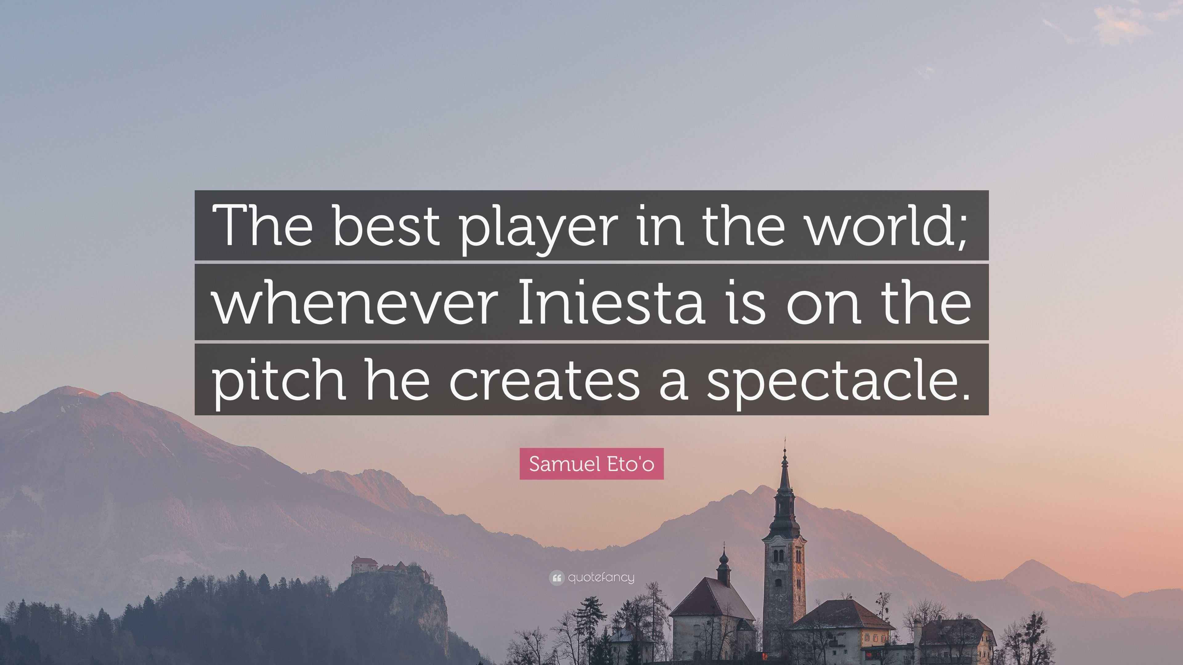 Samuel Eto'o Quote: “The best player in the world; whenever Iniesta is ...