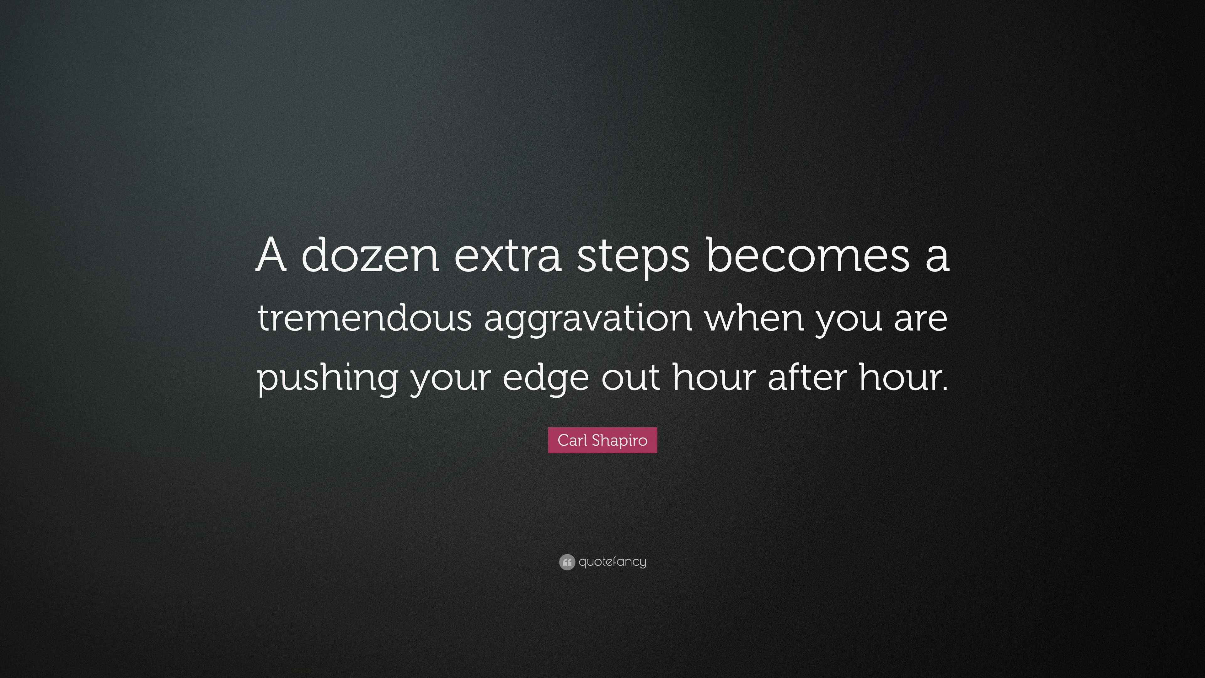 Carl Shapiro Quote: “A dozen extra steps becomes a tremendous ...