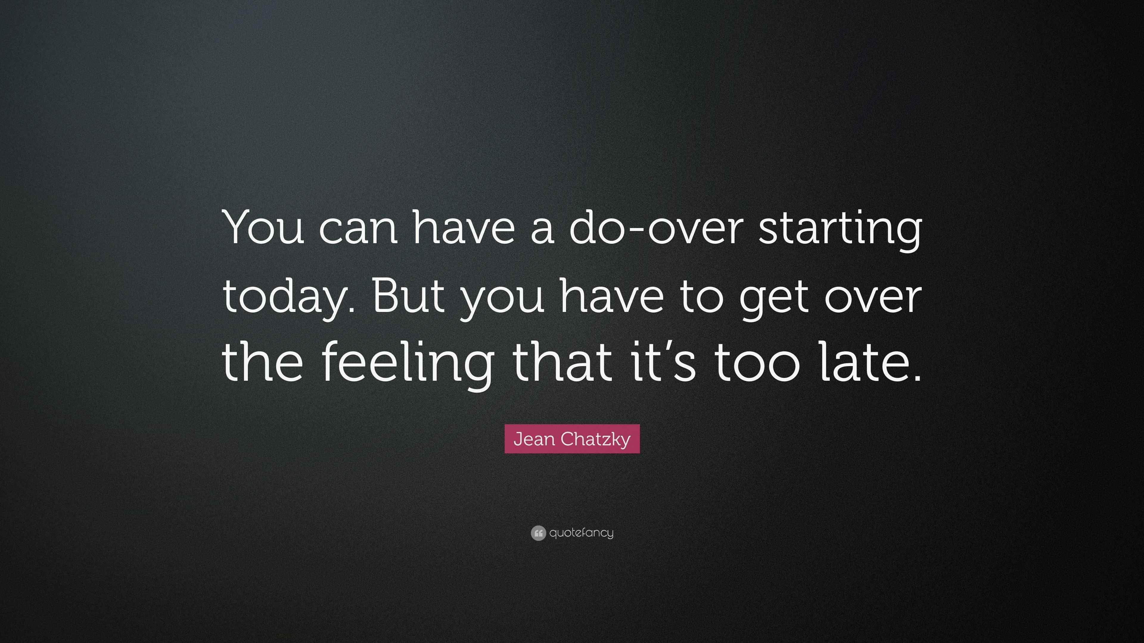 Jean Chatzky Quote: “You can have a do-over starting today. But you ...