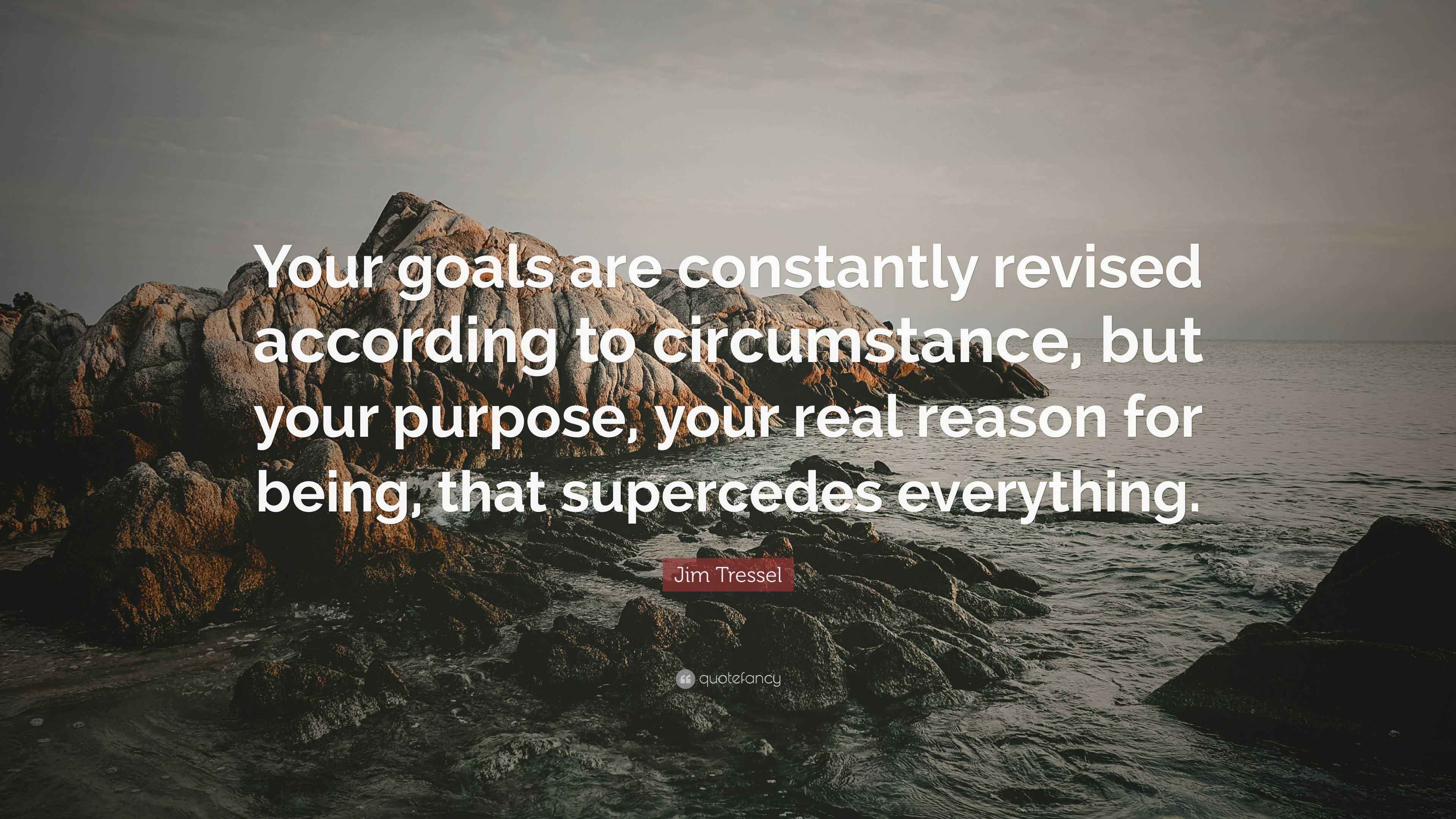 Jim Tressel Quote: “Your goals are constantly revised according to ...