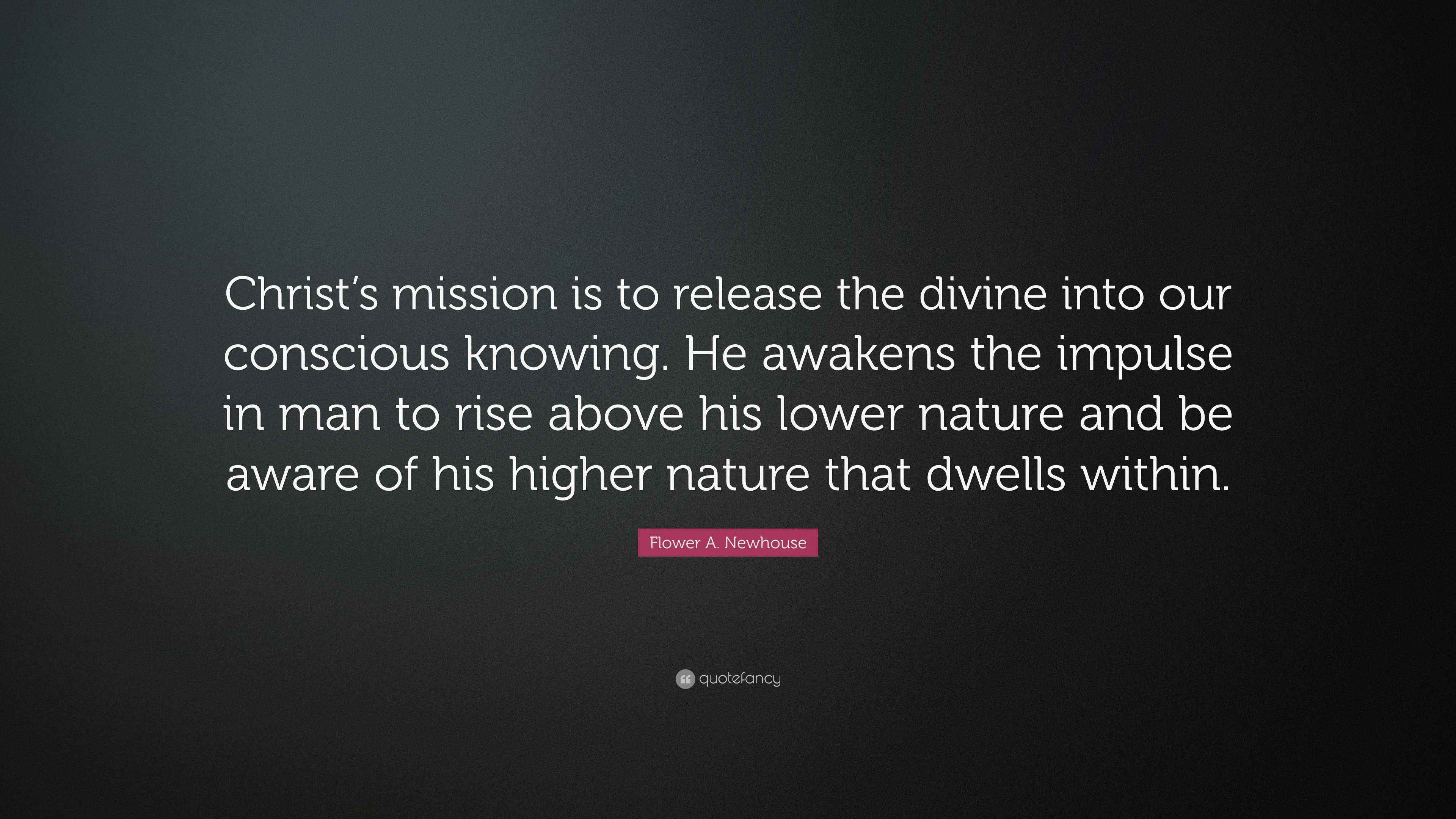 Flower A. Newhouse Quote: “Christ’s mission is to release the divine ...