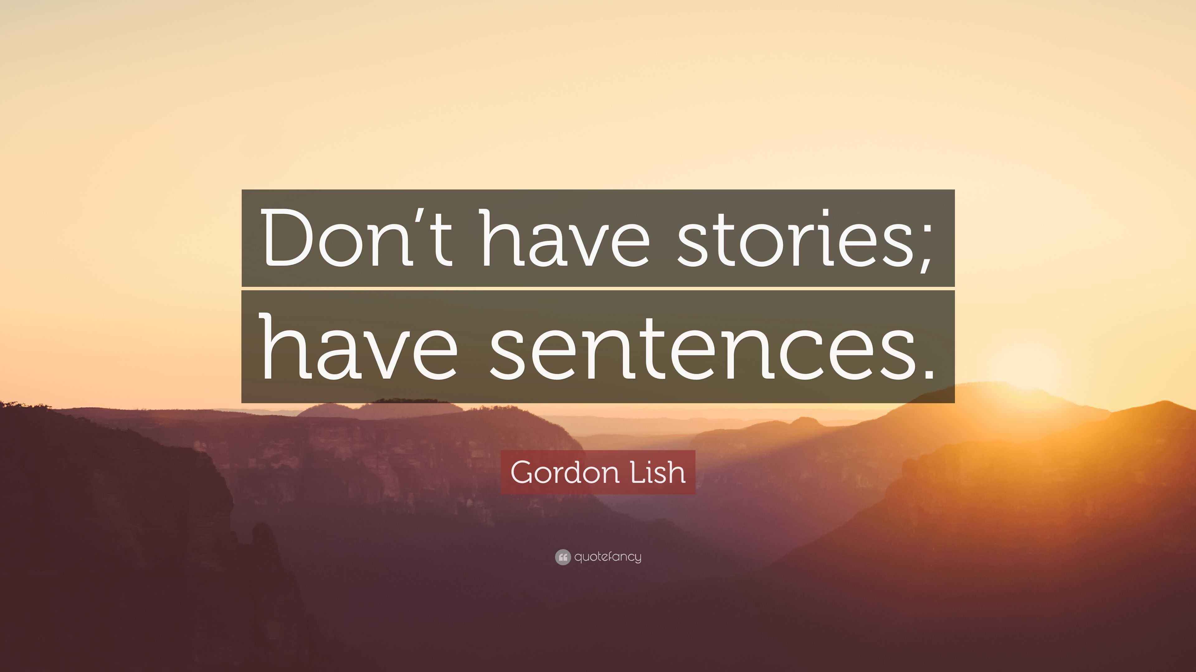 Gordon Lish Quote: “Don’t have stories; have sentences.”