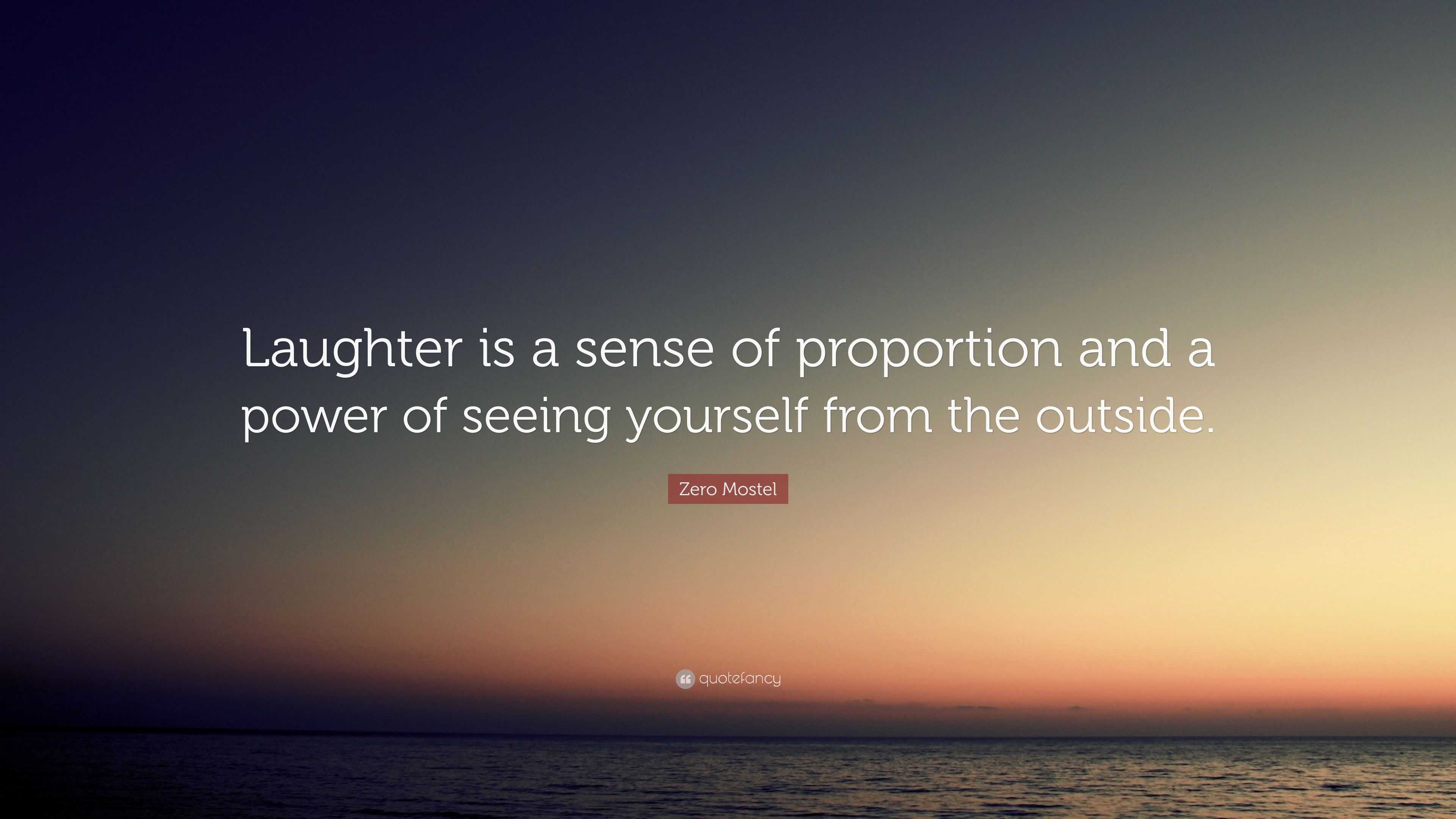 Zero Mostel Quote: “Laughter is a sense of proportion and a power of ...