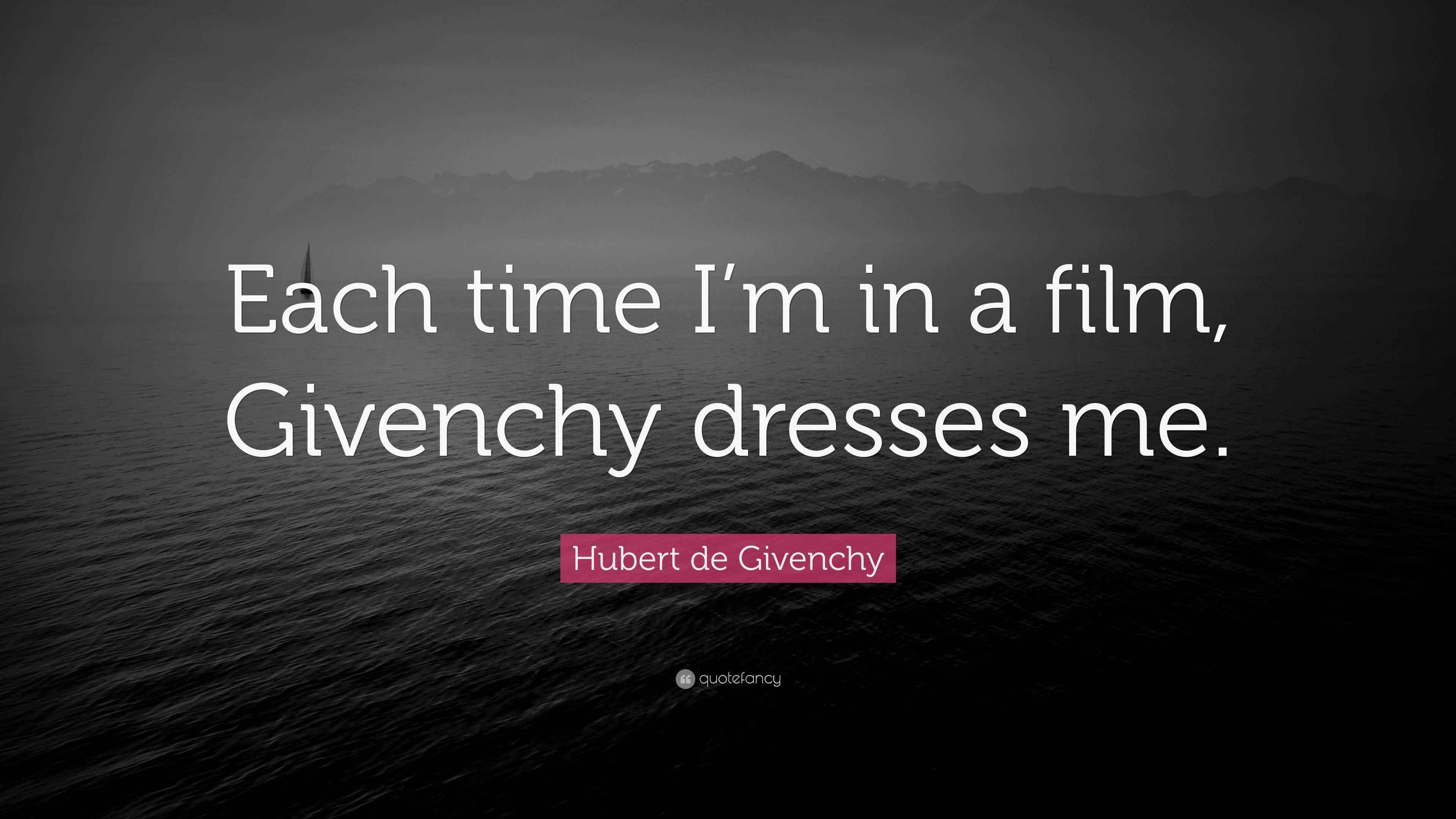 Hubert de Givenchy Quote: “Each time I’m in a film, Givenchy dresses me.”