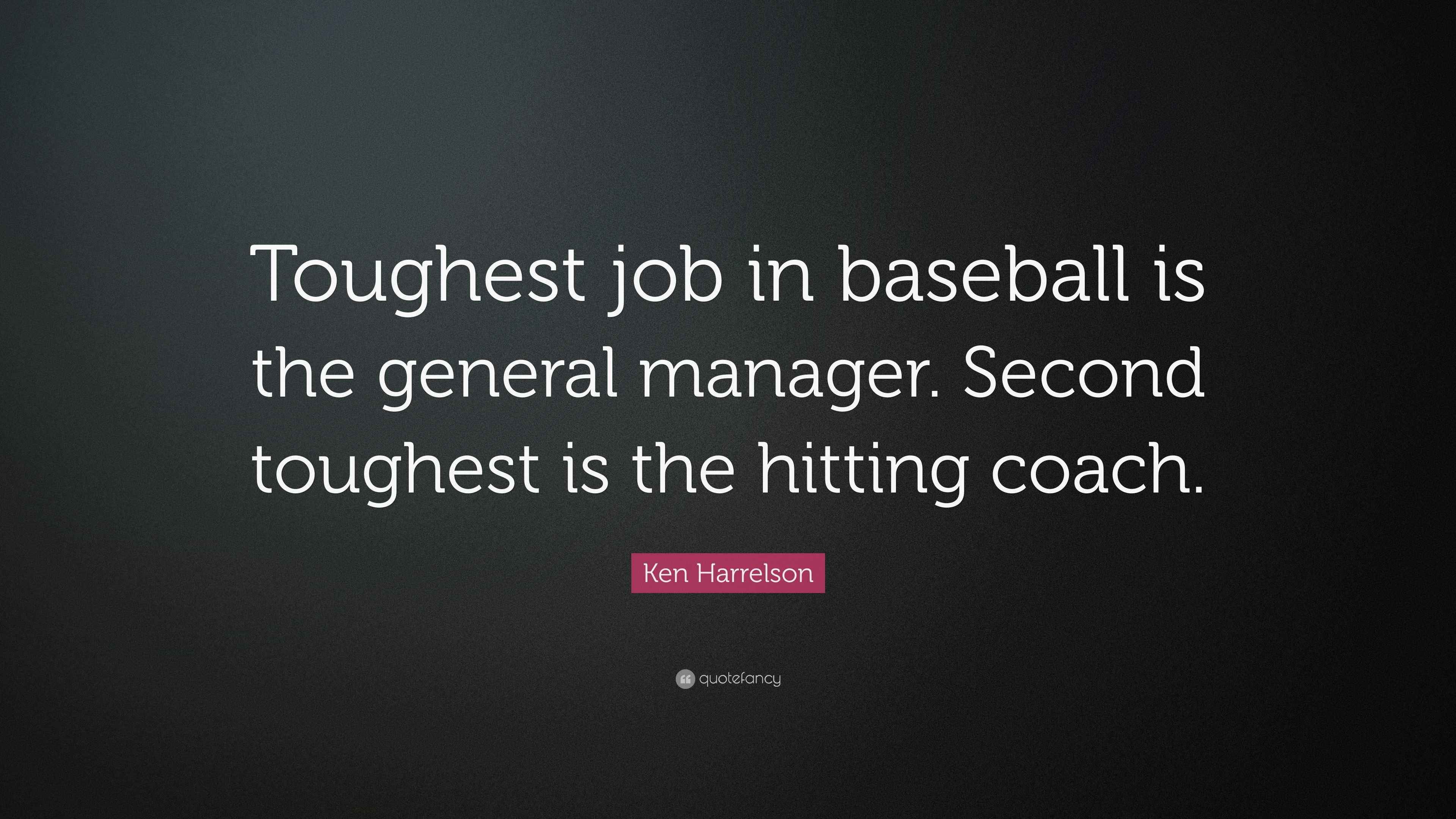 Ken Harrelson Quote: “Toughest job in baseball is the general manager ...