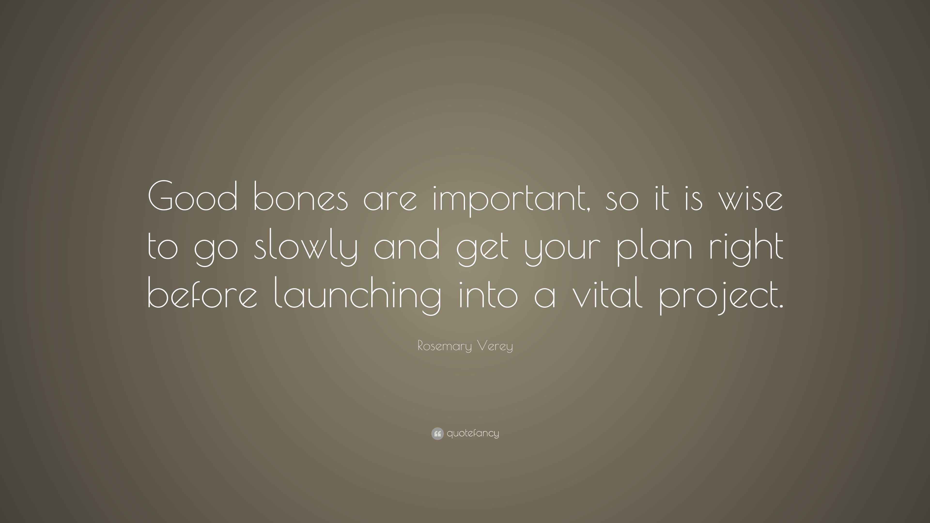 Rosemary Verey Quote: “Good bones are important, so it is wise to go ...