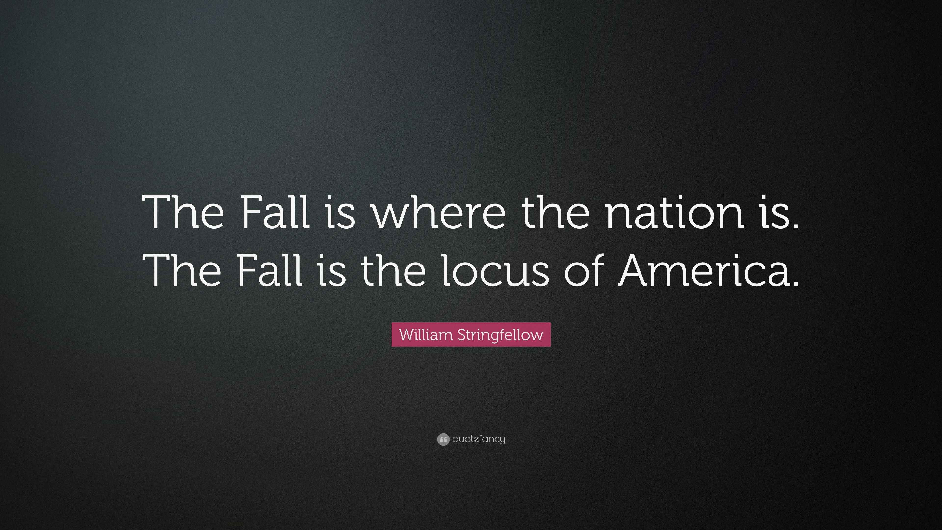 William Stringfellow Quote: “The Fall is where the nation is. The Fall ...