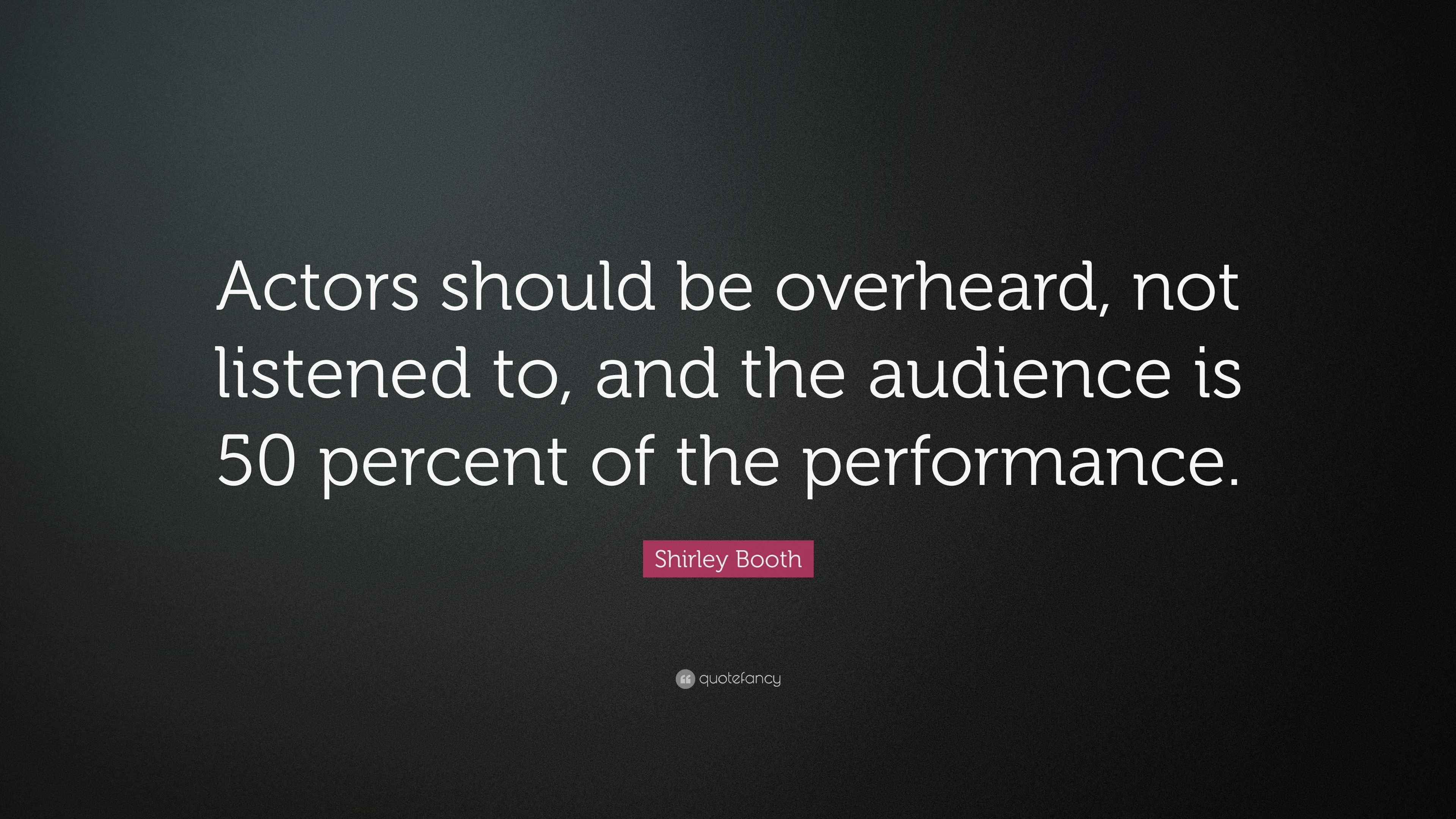 Shirley Booth Quote: “Actors should be overheard, not listened to, and ...