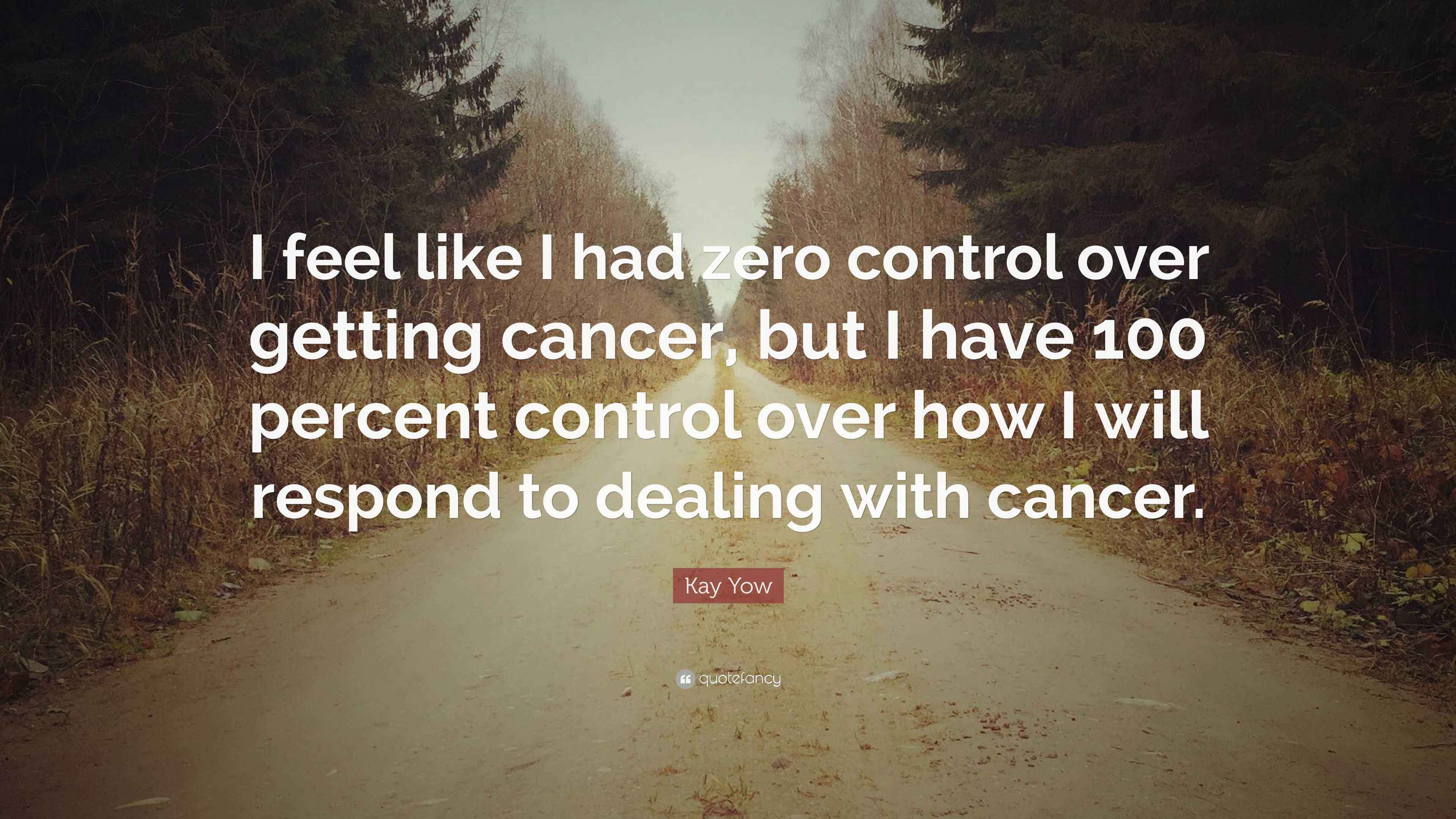Kay Yow Quote: “I feel like I had zero control over getting cancer, but ...